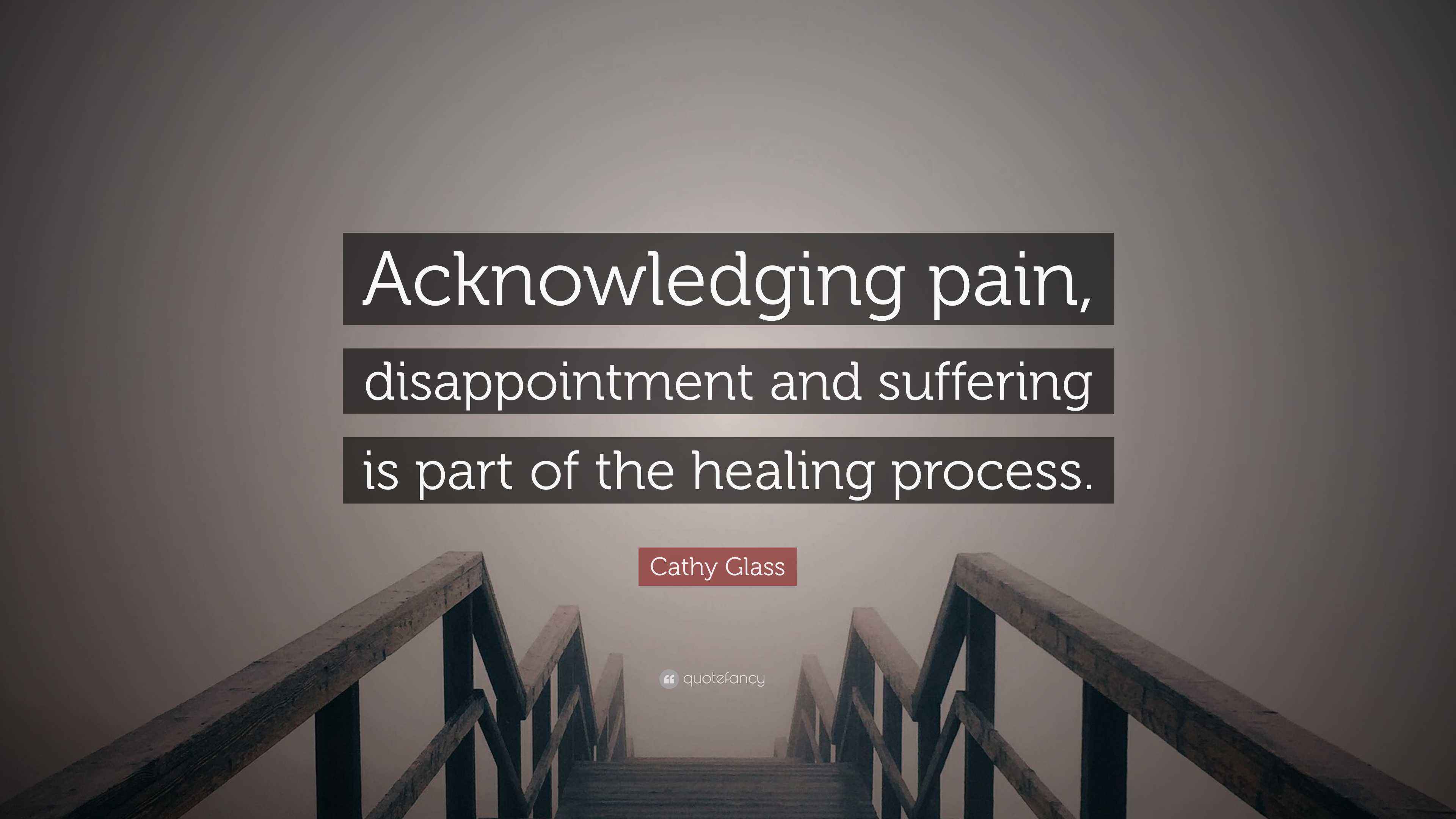 Cathy Glass Quote: “Acknowledging pain, disappointment and suffering is ...