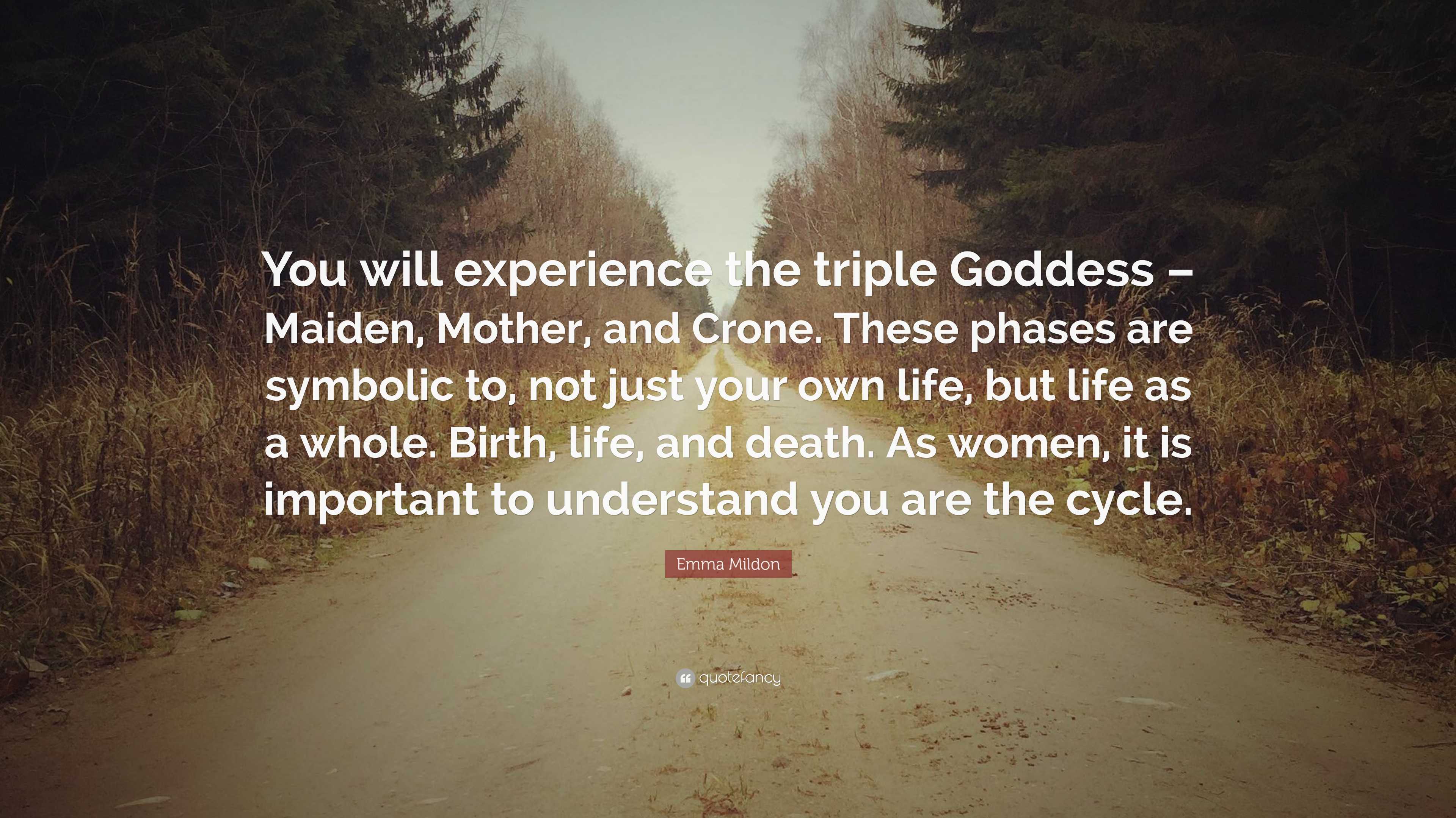 Emma Mildon Quote: “You will experience the triple Goddess – Maiden ...