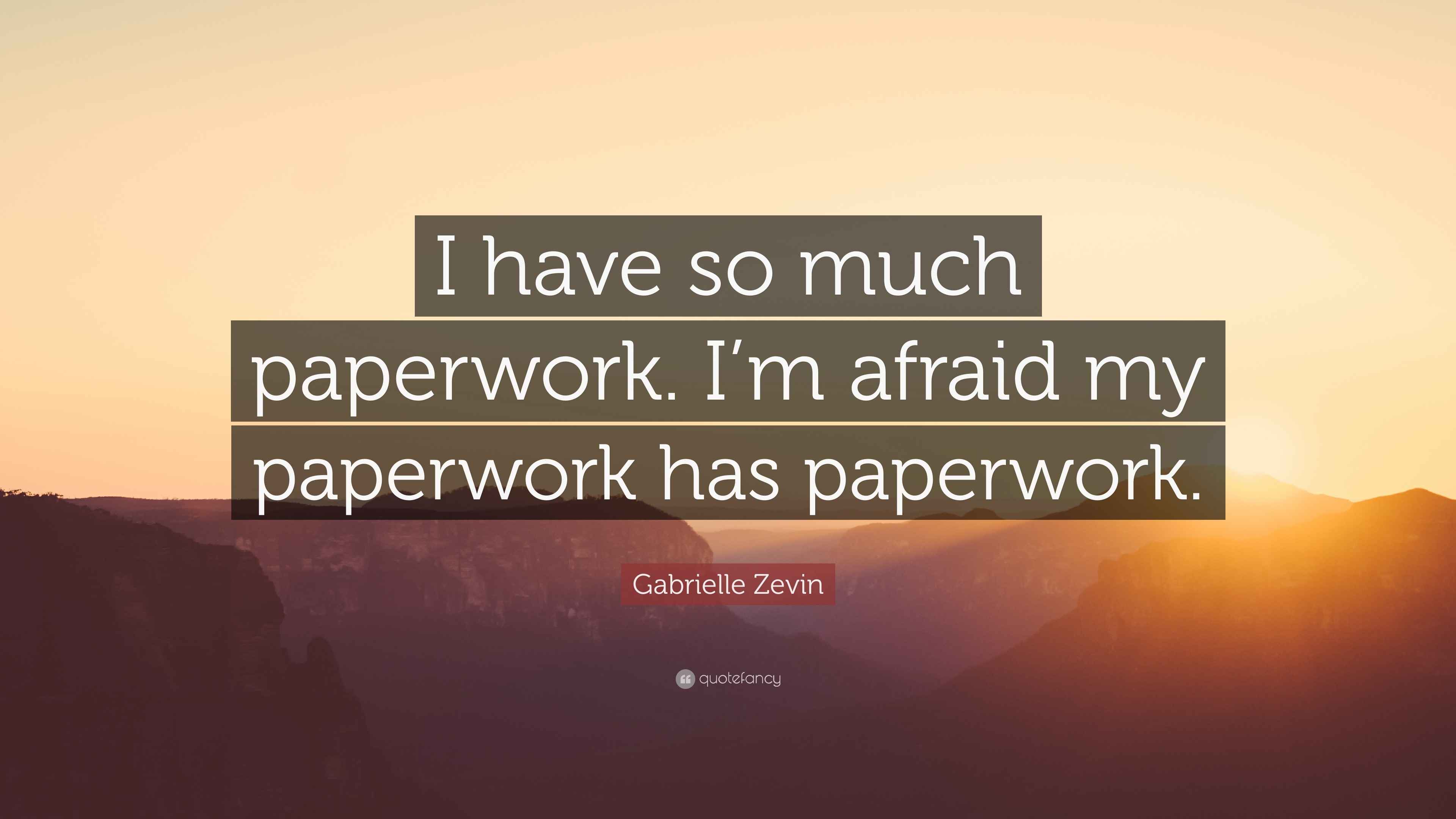 Gabrielle Zevin Quote: “I have so much paperwork. I’m afraid my ...
