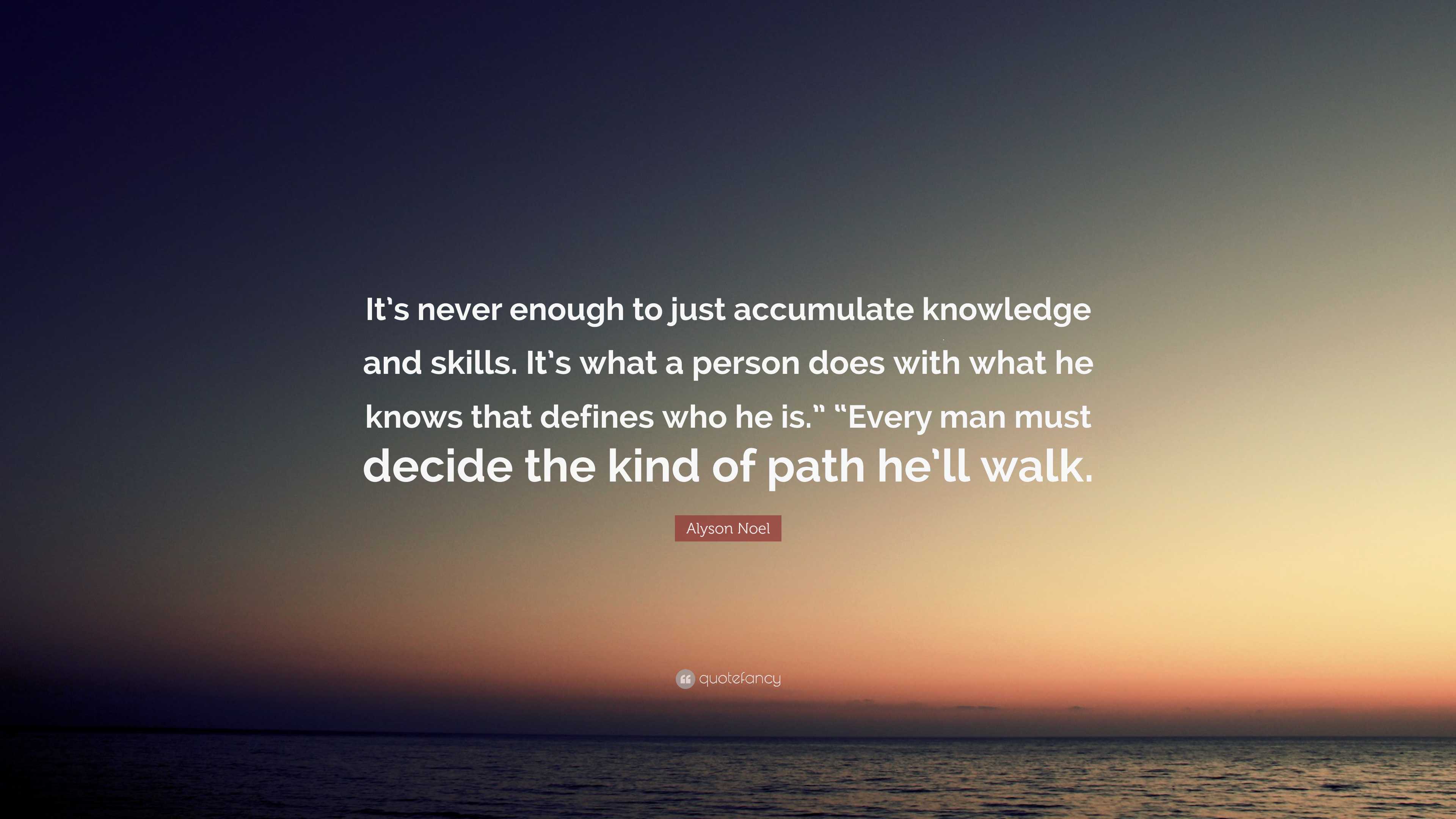 Alyson Noel Quote: “It’s never enough to just accumulate knowledge and ...