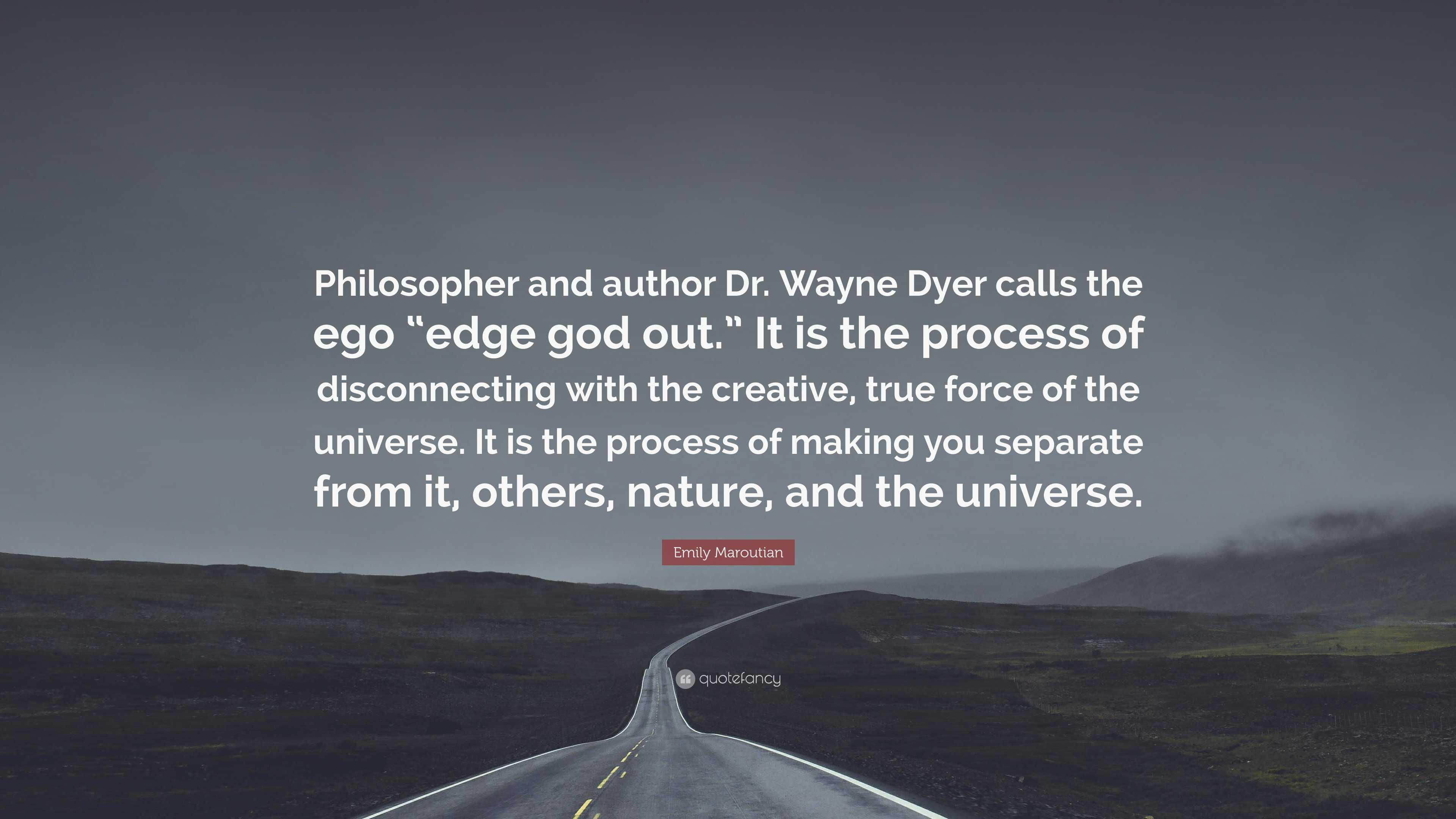 Emily Maroutian Quote: “Philosopher and author Dr. Wayne Dyer calls the ...