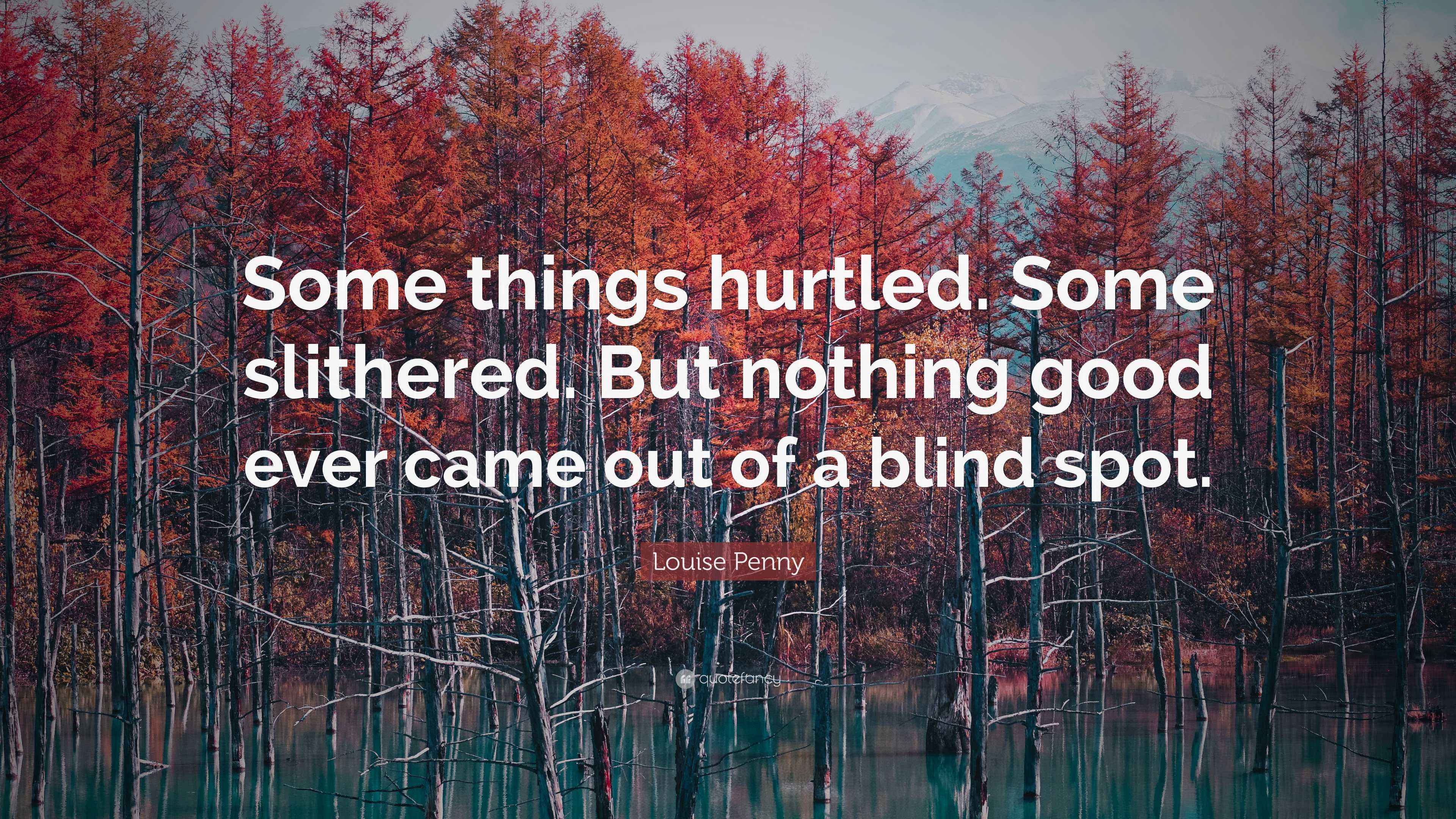 Louise Penny Quote: “Some things hurtled. Some slithered. But nothing ...