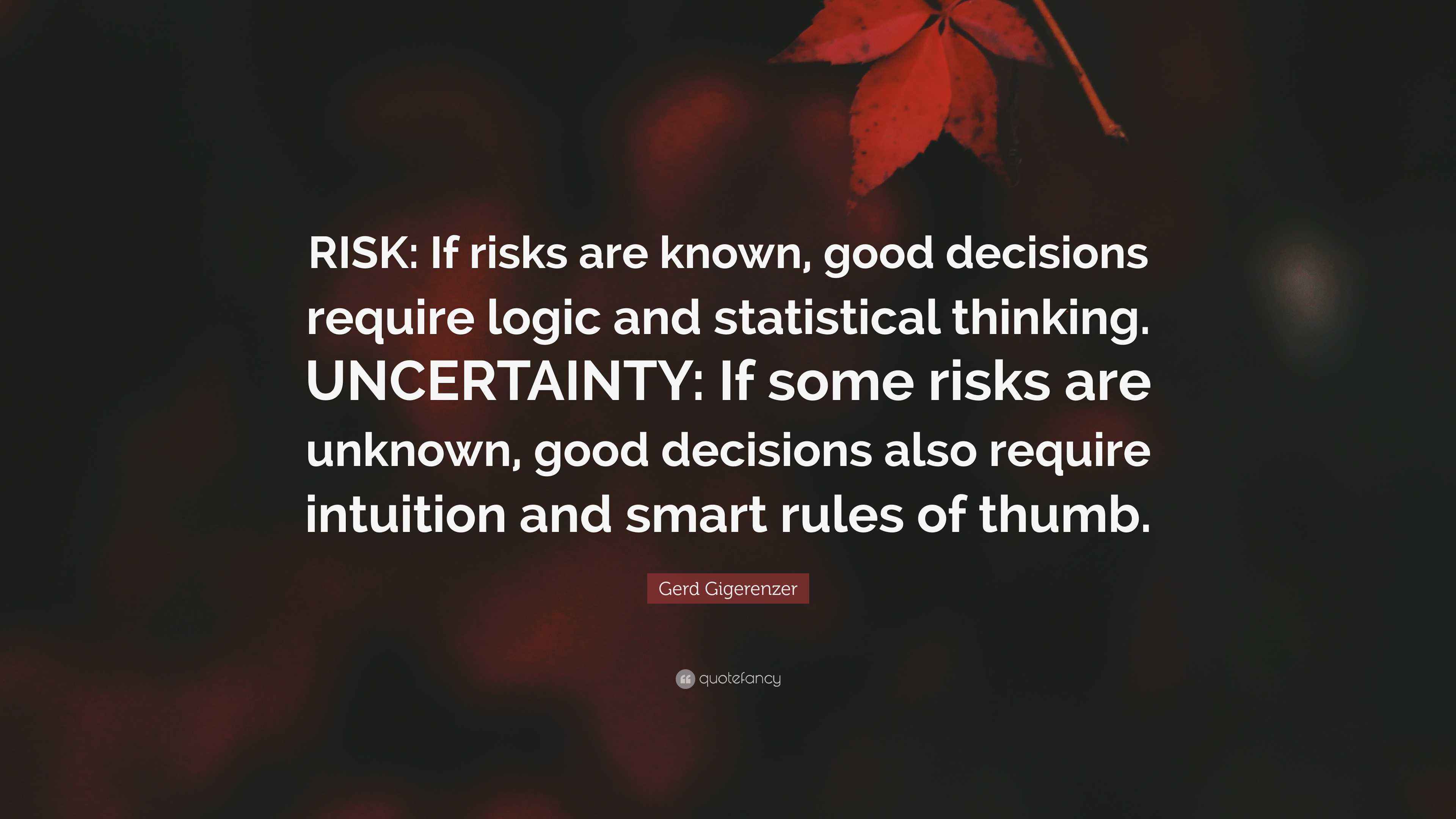 Gerd Gigerenzer Quote: “RISK: If risks are known, good decisions ...