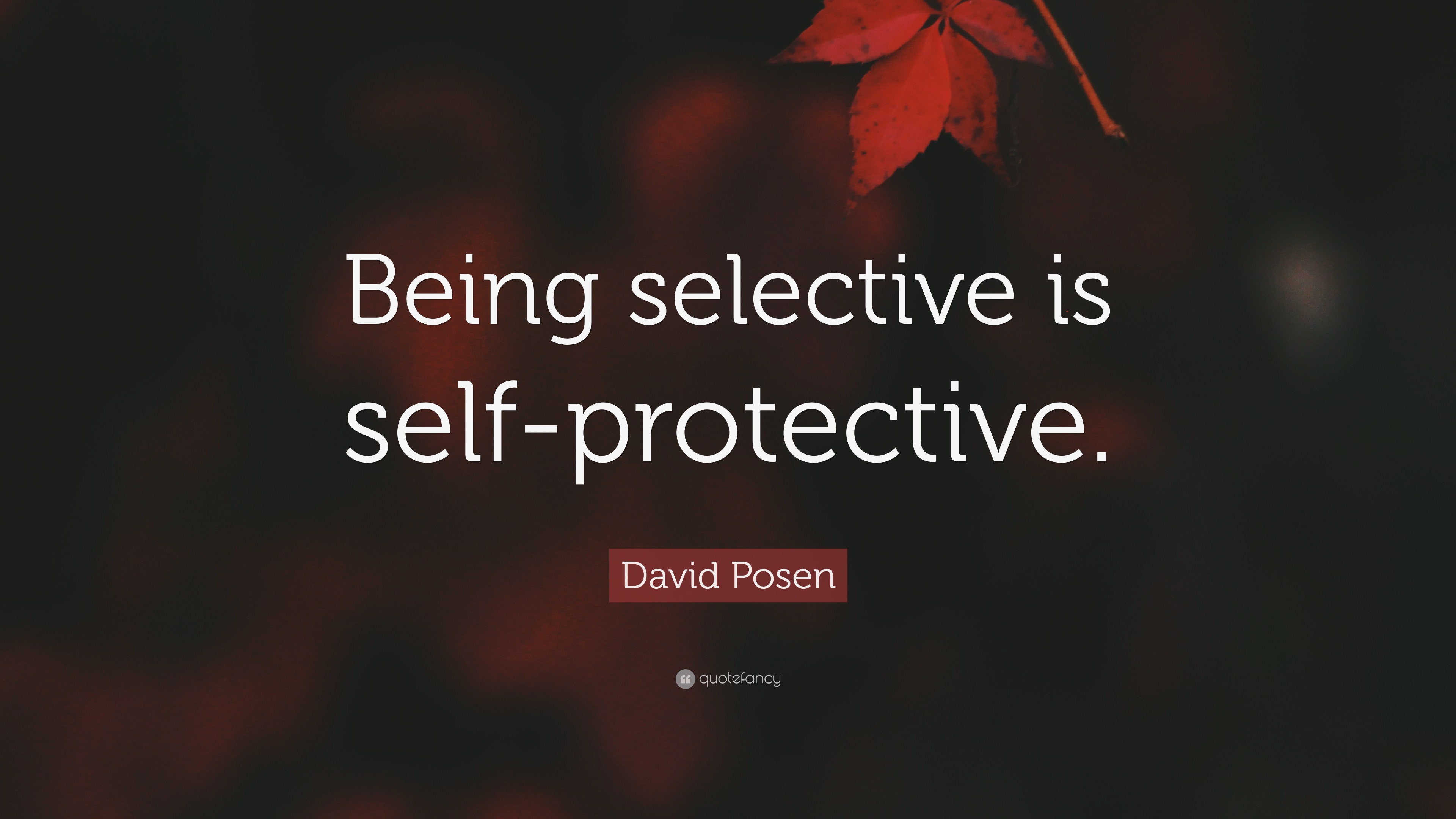 David Posen Quote: “Being selective is self-protective.”