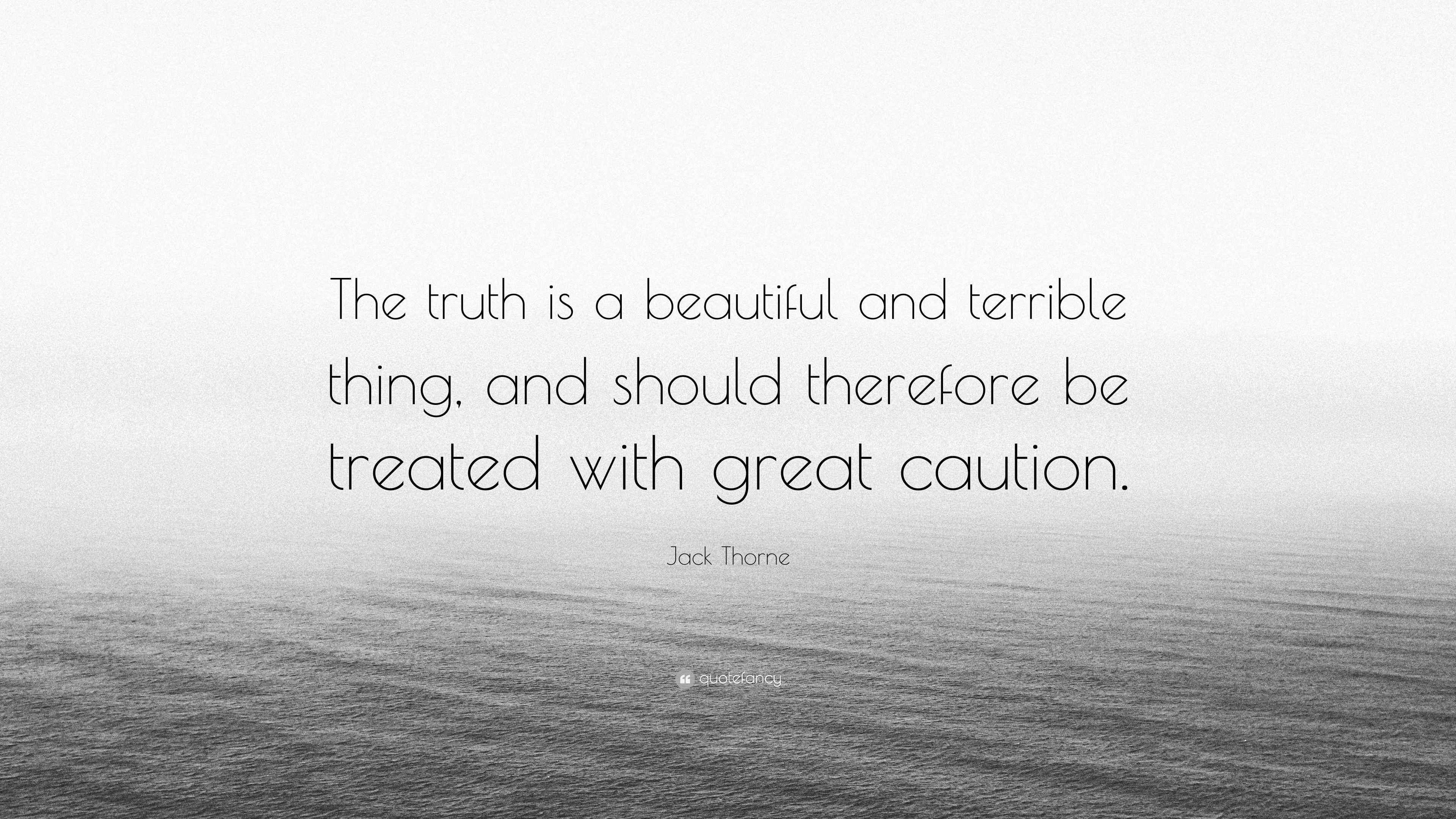 Jack Thorne Quote: “The truth is a beautiful and terrible thing, and ...