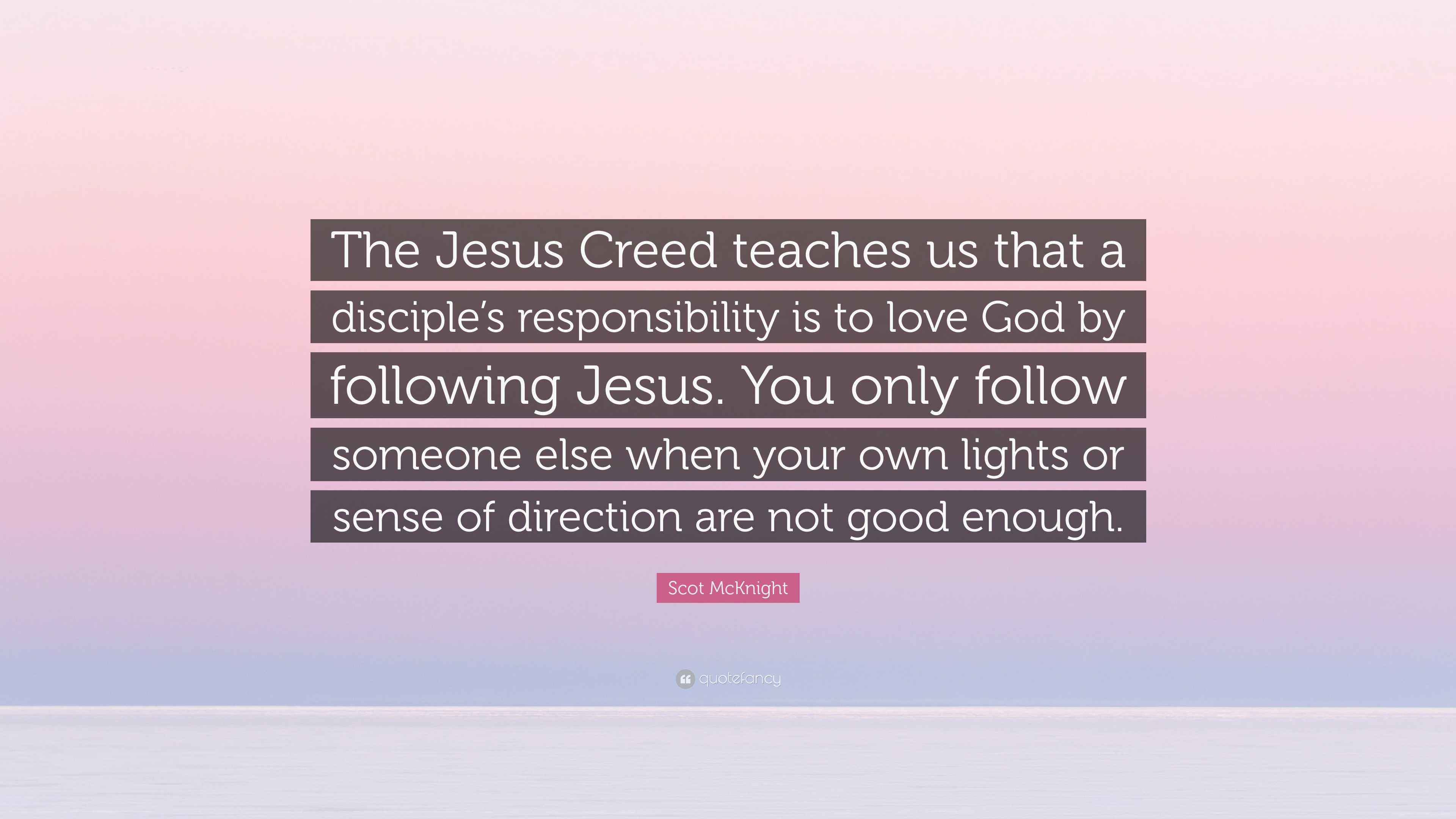 Scot McKnight Quote: “The Jesus Creed teaches us that a disciple’s ...
