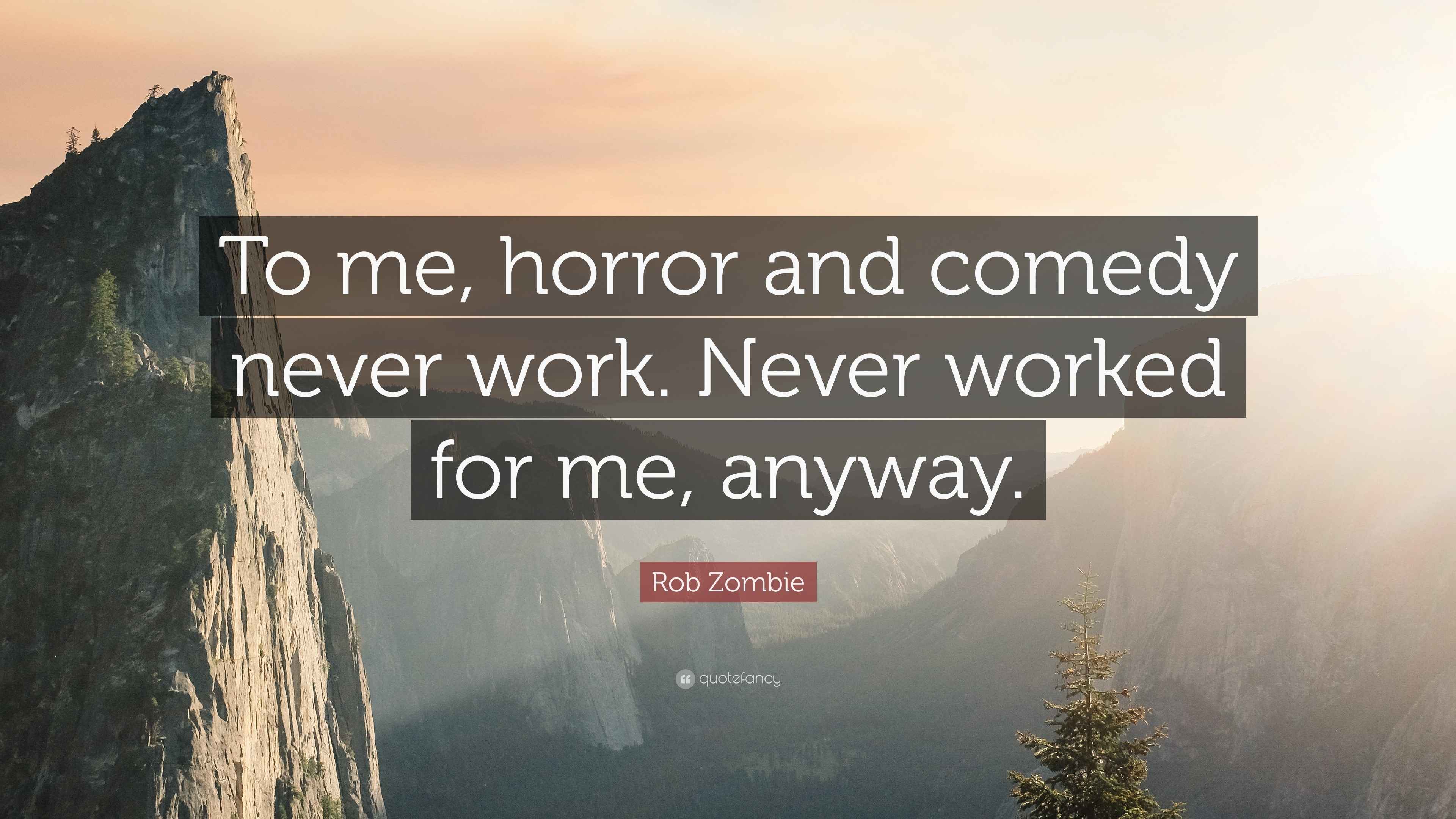 Rob Zombie Quote: “To me, horror and comedy never work. Never worked ...