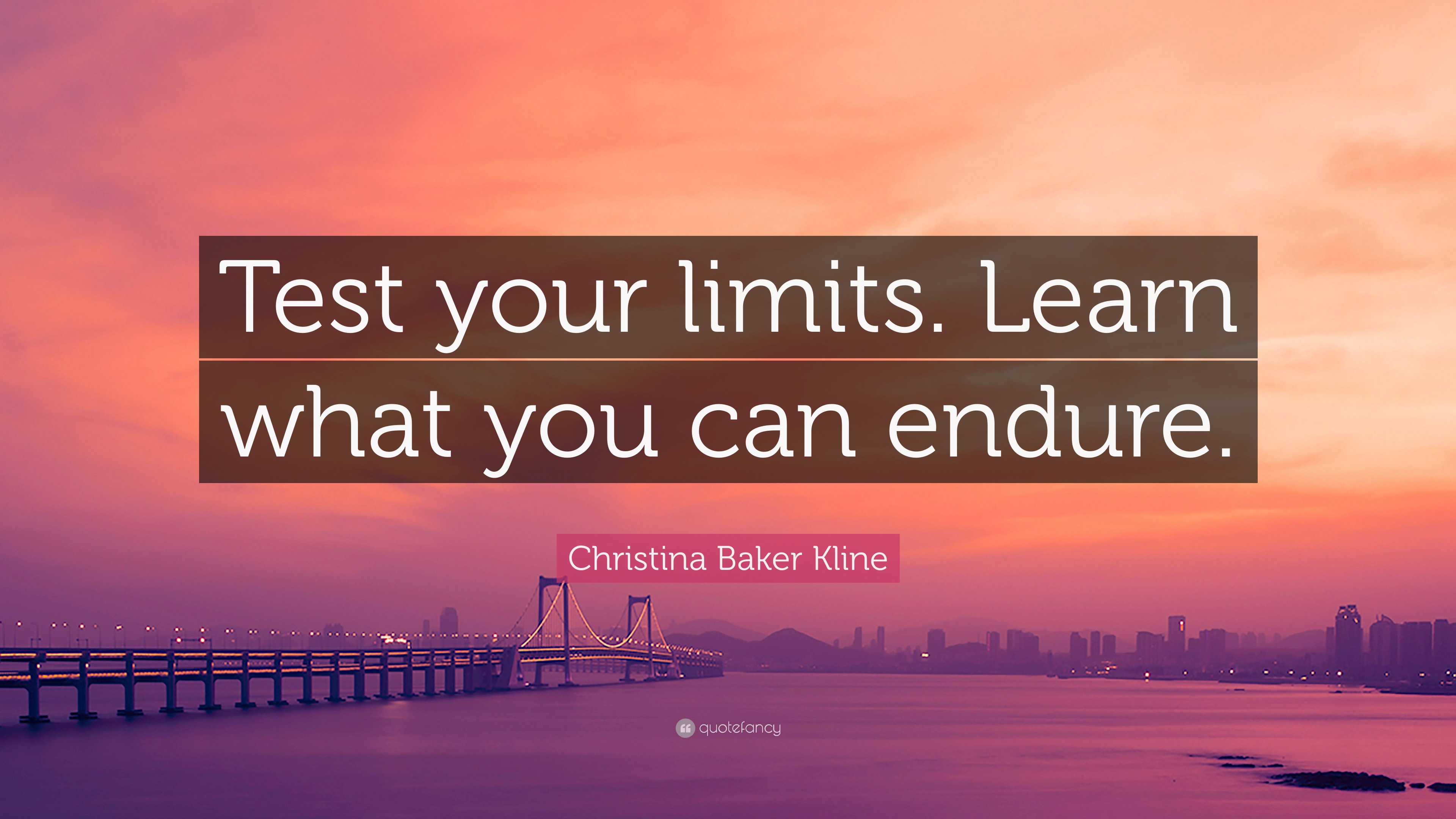 Christina Baker Kline Quote: “Test your limits. Learn what you can endure.”