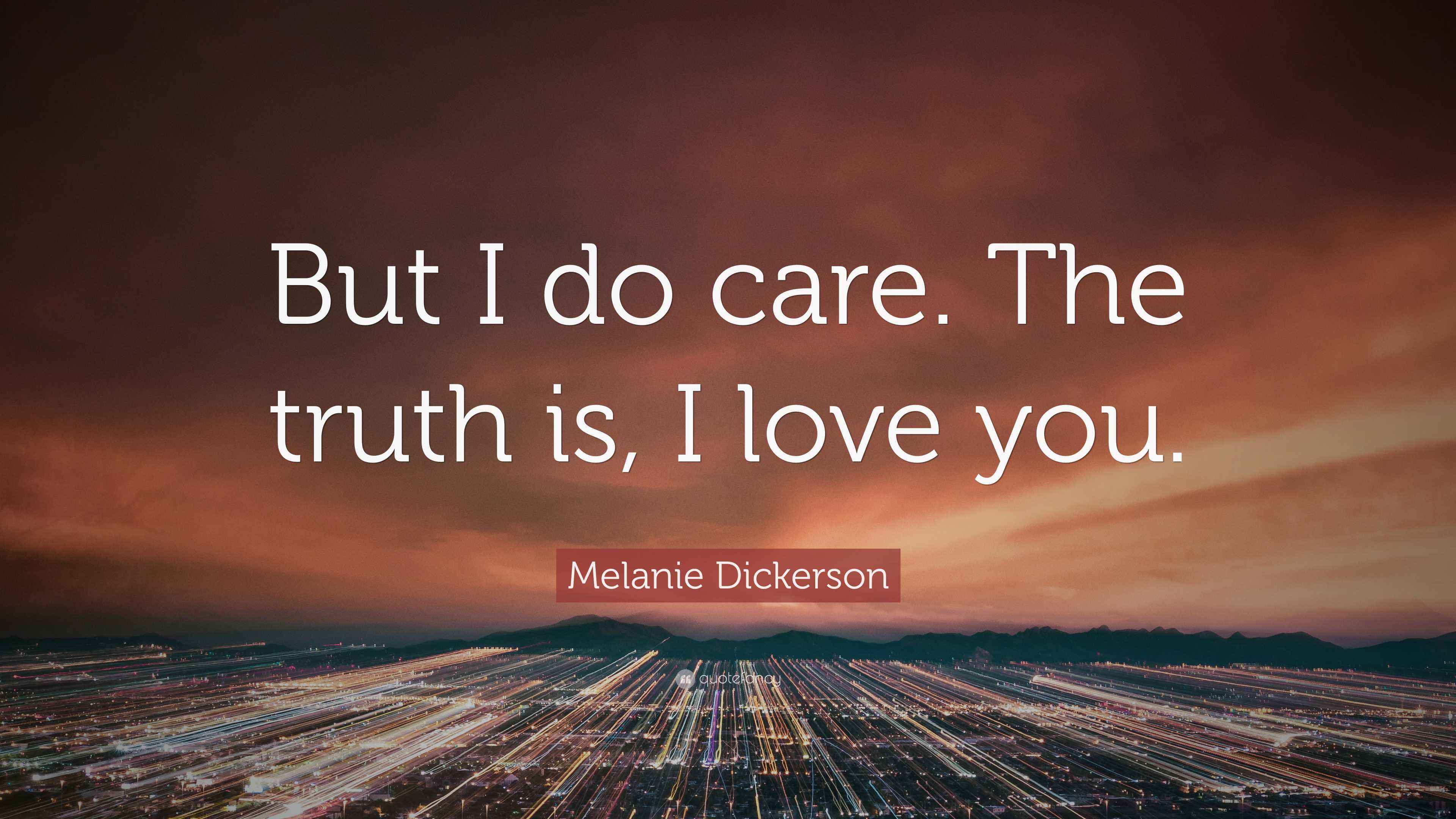 Melanie Dickerson Quote: “But I do care. The truth is, I love you.”