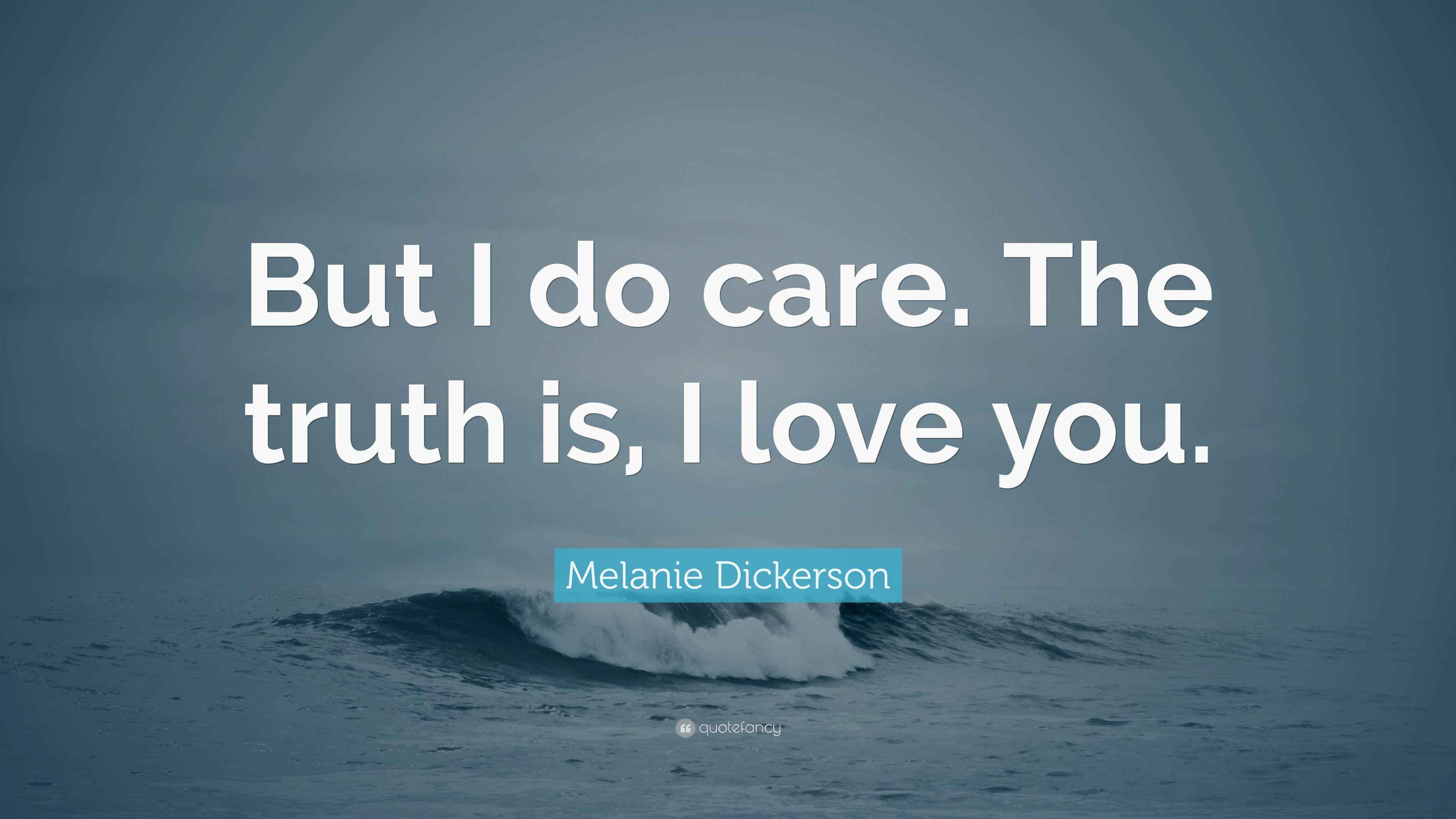 Melanie Dickerson Quote: “But I do care. The truth is, I love you.”