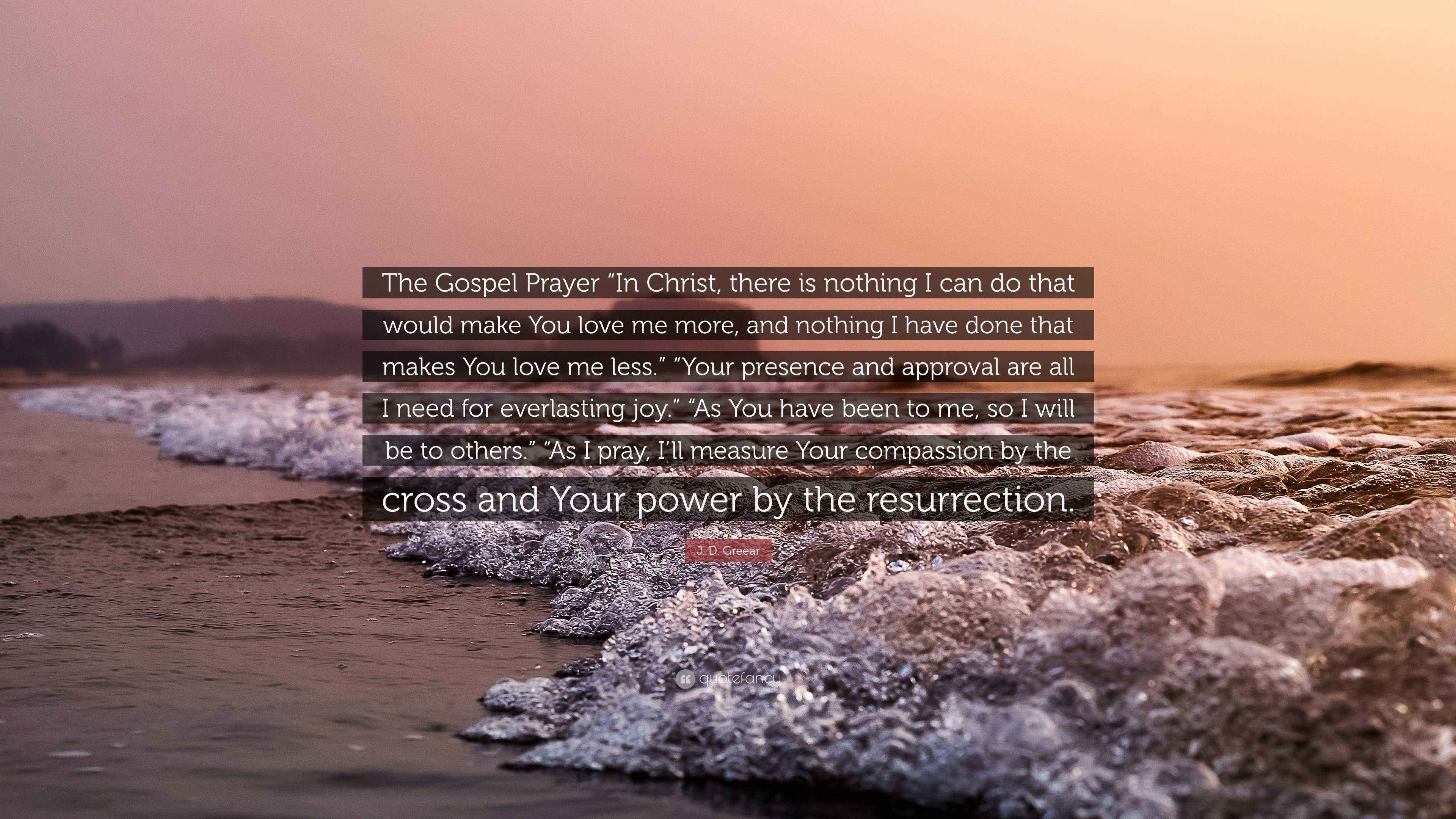 J. D. Greear Quote: “The Gospel Prayer “In Christ, there is nothing I ...