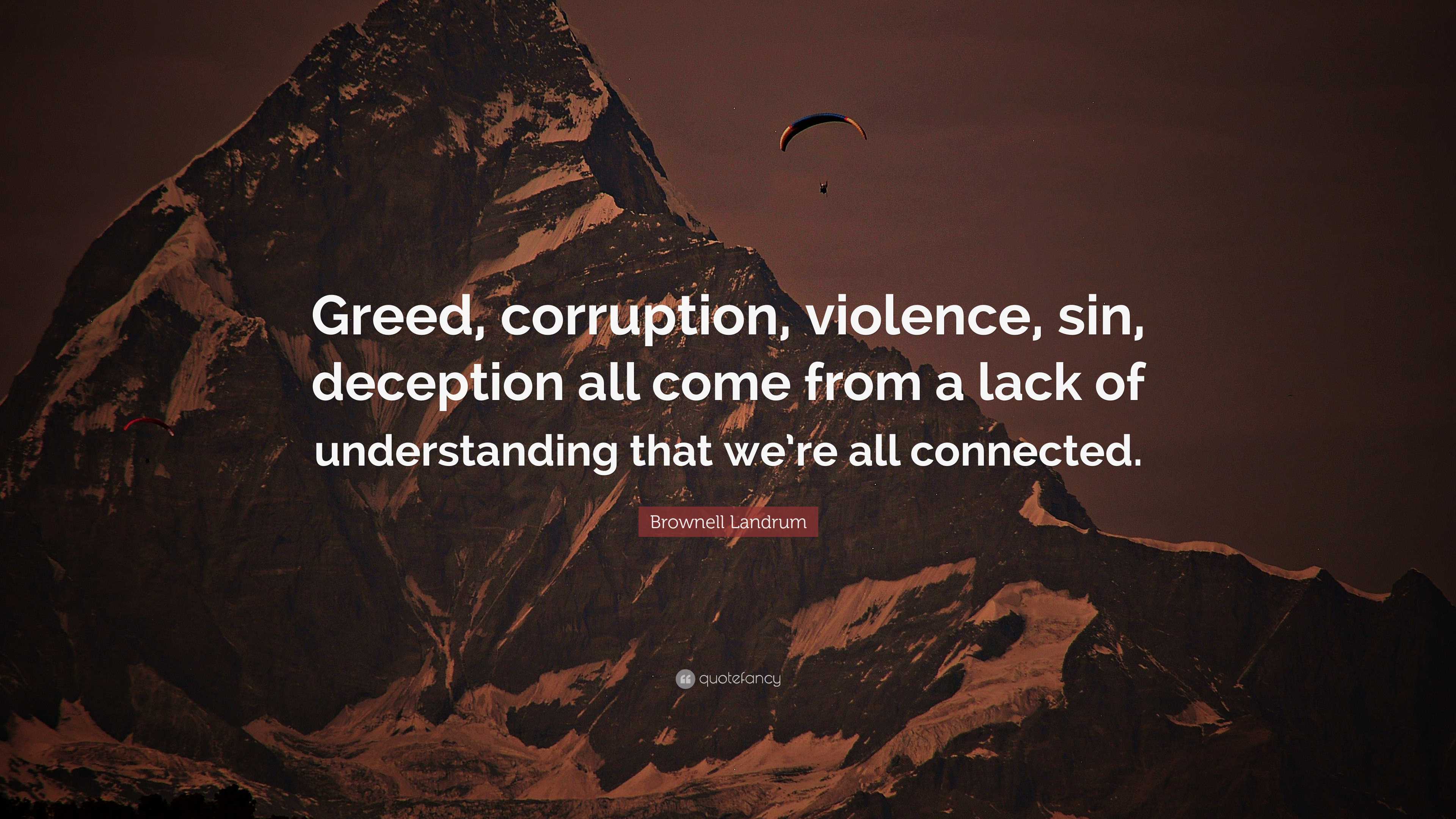 Brownell Landrum Quote: “Greed, corruption, violence, sin, deception ...