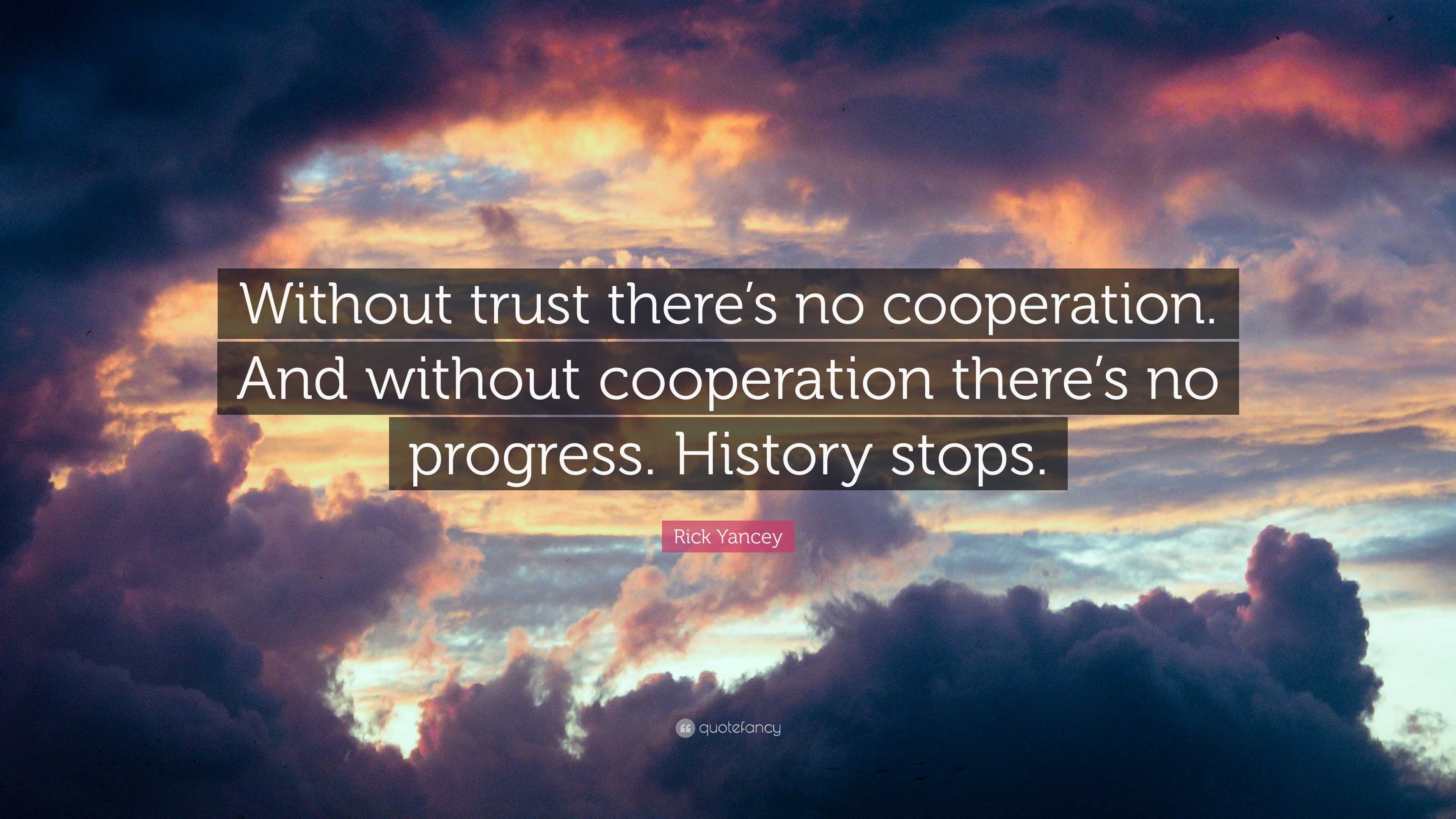 Rick Yancey Quote: “Without trust there’s no cooperation. And without ...