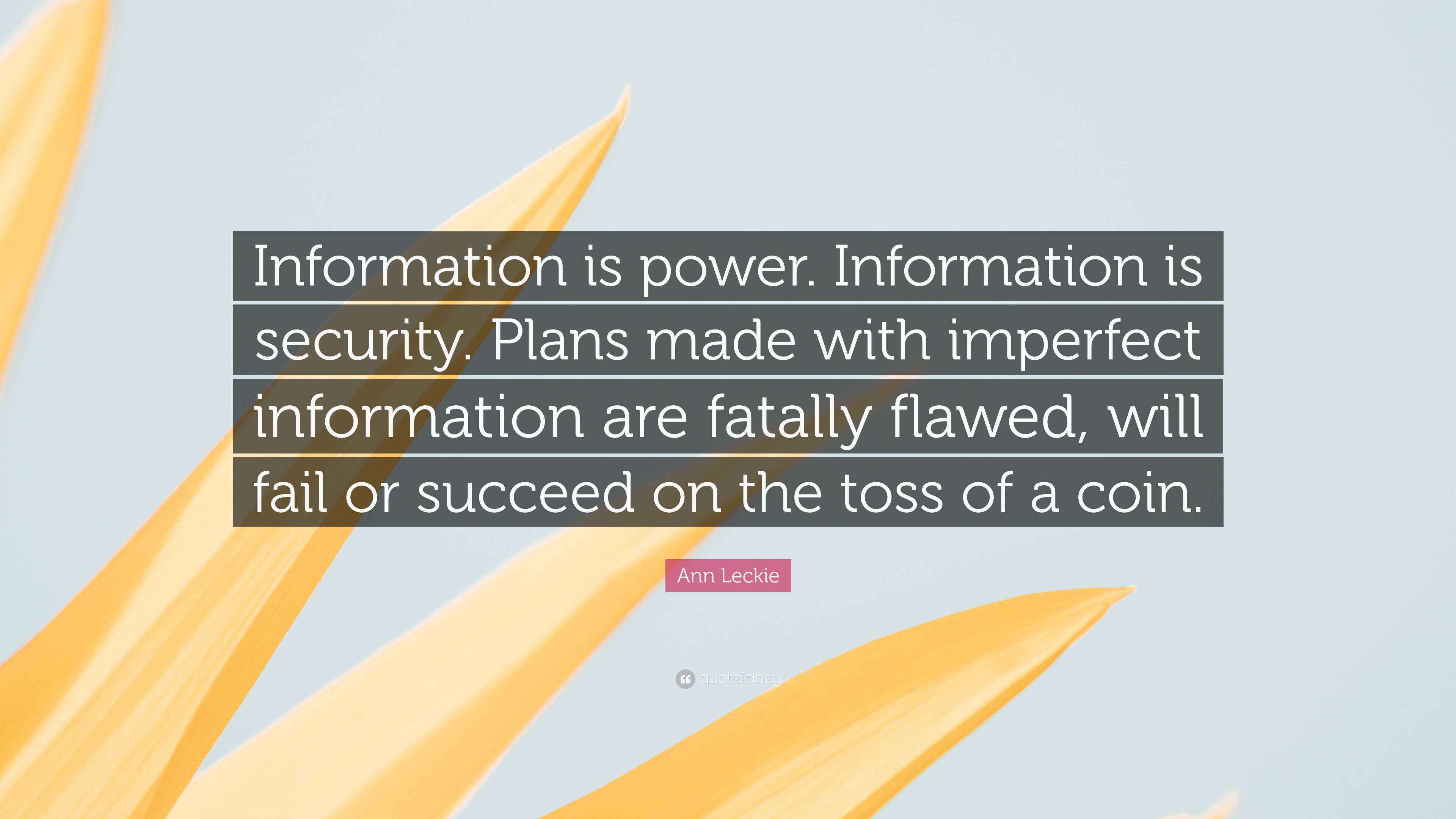 Ann Leckie Quote: “Information is power. Information is security. Plans ...