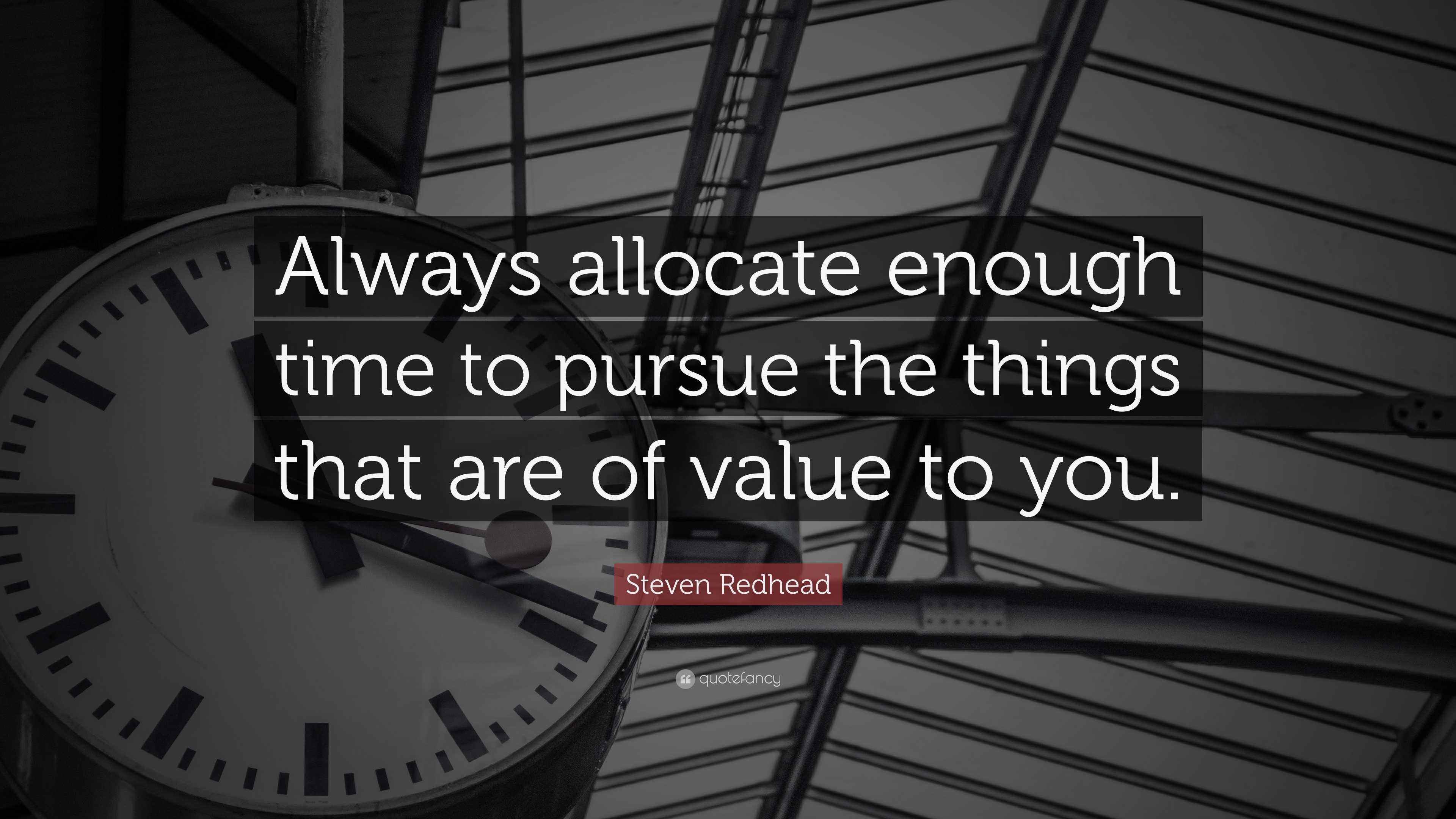 Steven Redhead Quote: “Always allocate enough time to pursue the things ...