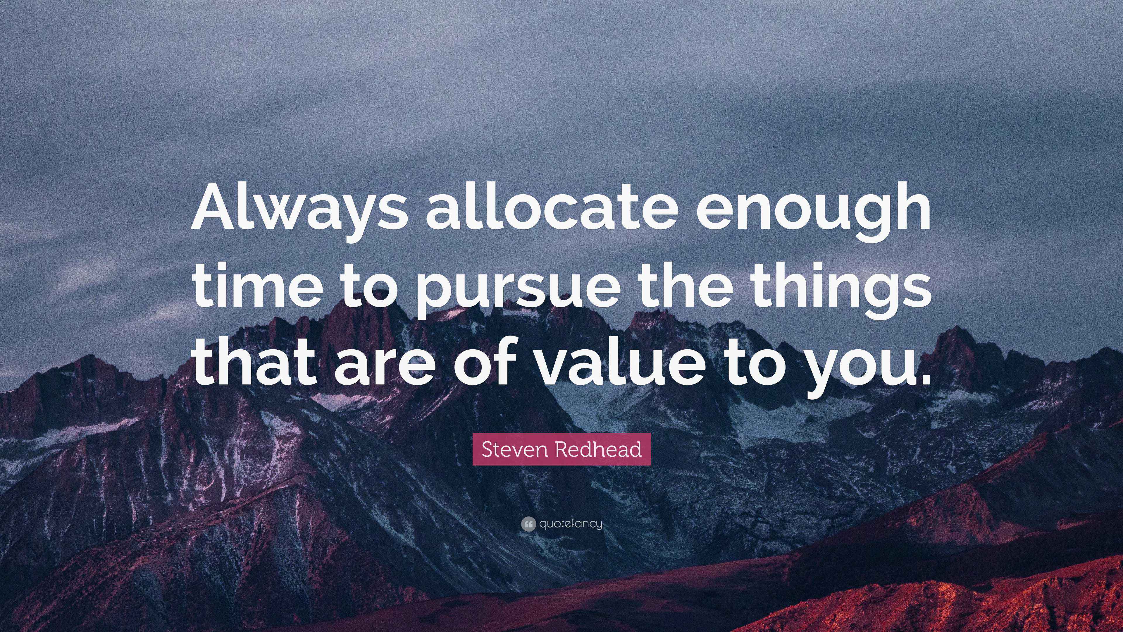 Steven Redhead Quote: “Always allocate enough time to pursue the things ...