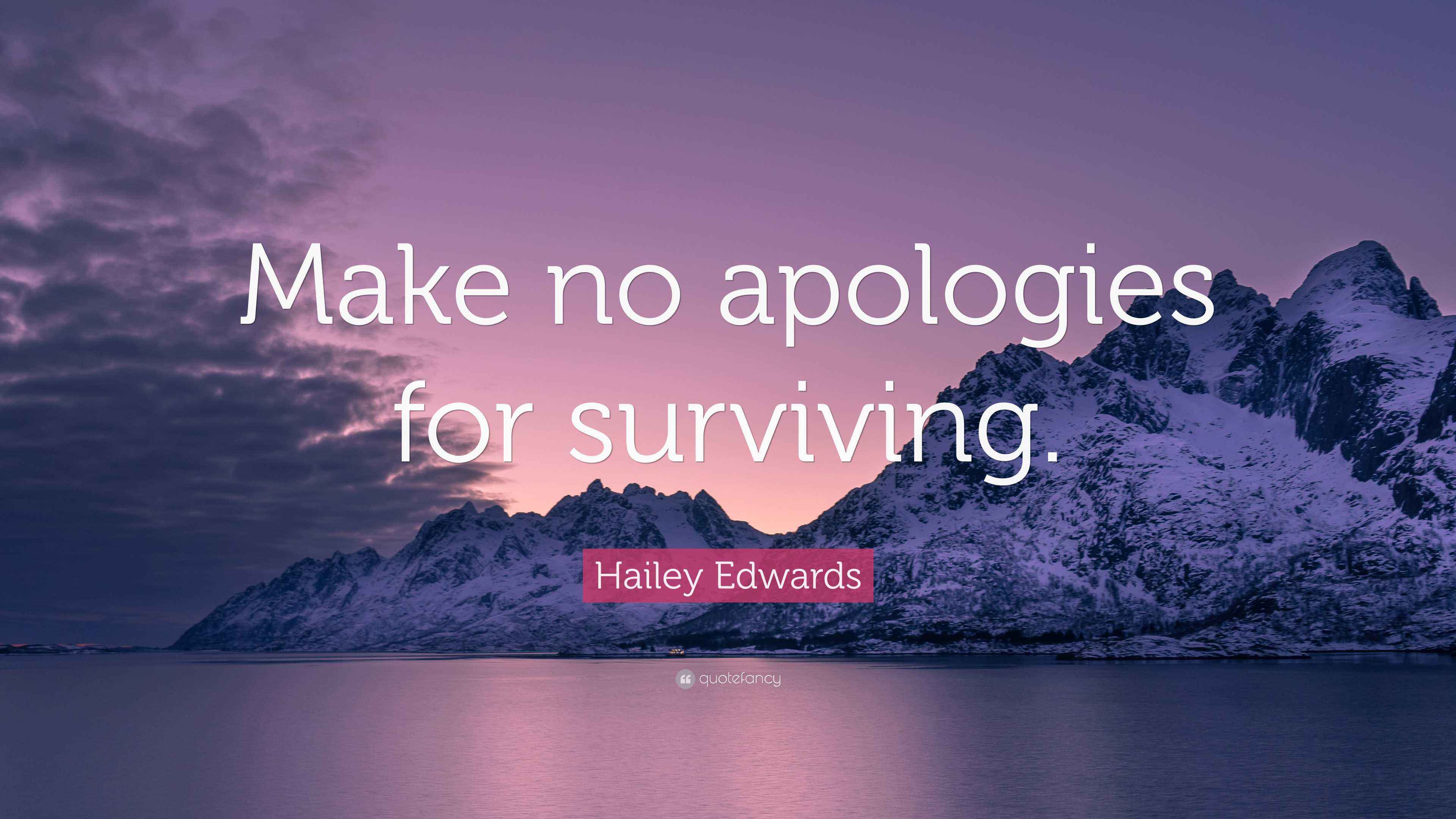 Hailey Edwards Quote: “Make no apologies for surviving.”