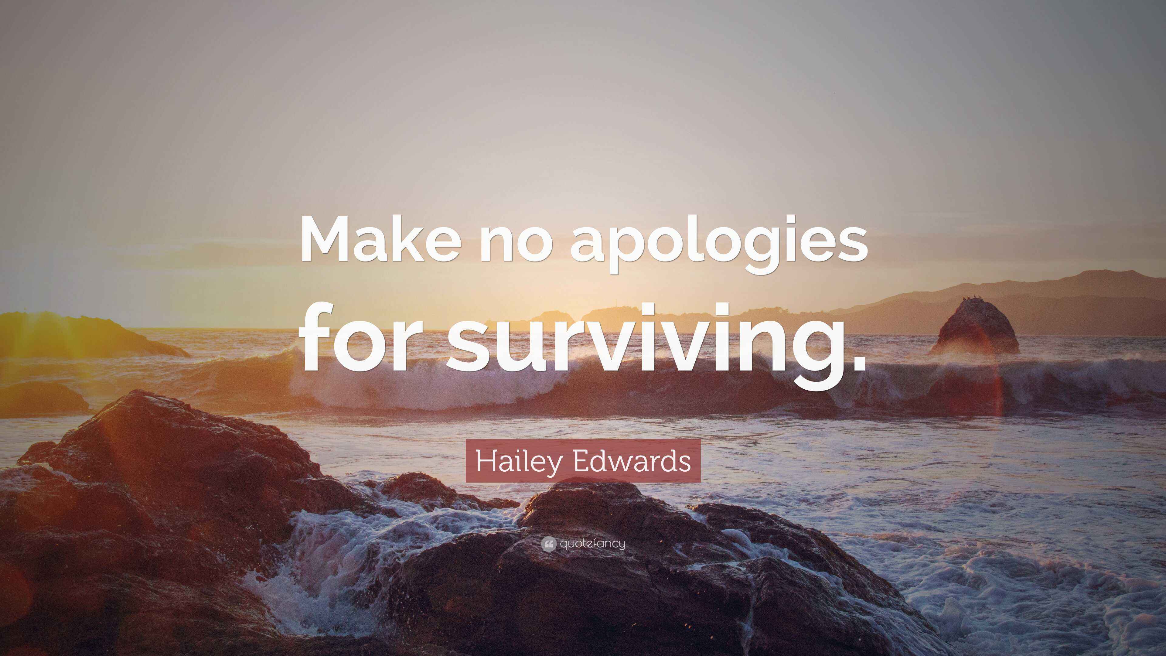 Hailey Edwards Quote: “Make no apologies for surviving.”