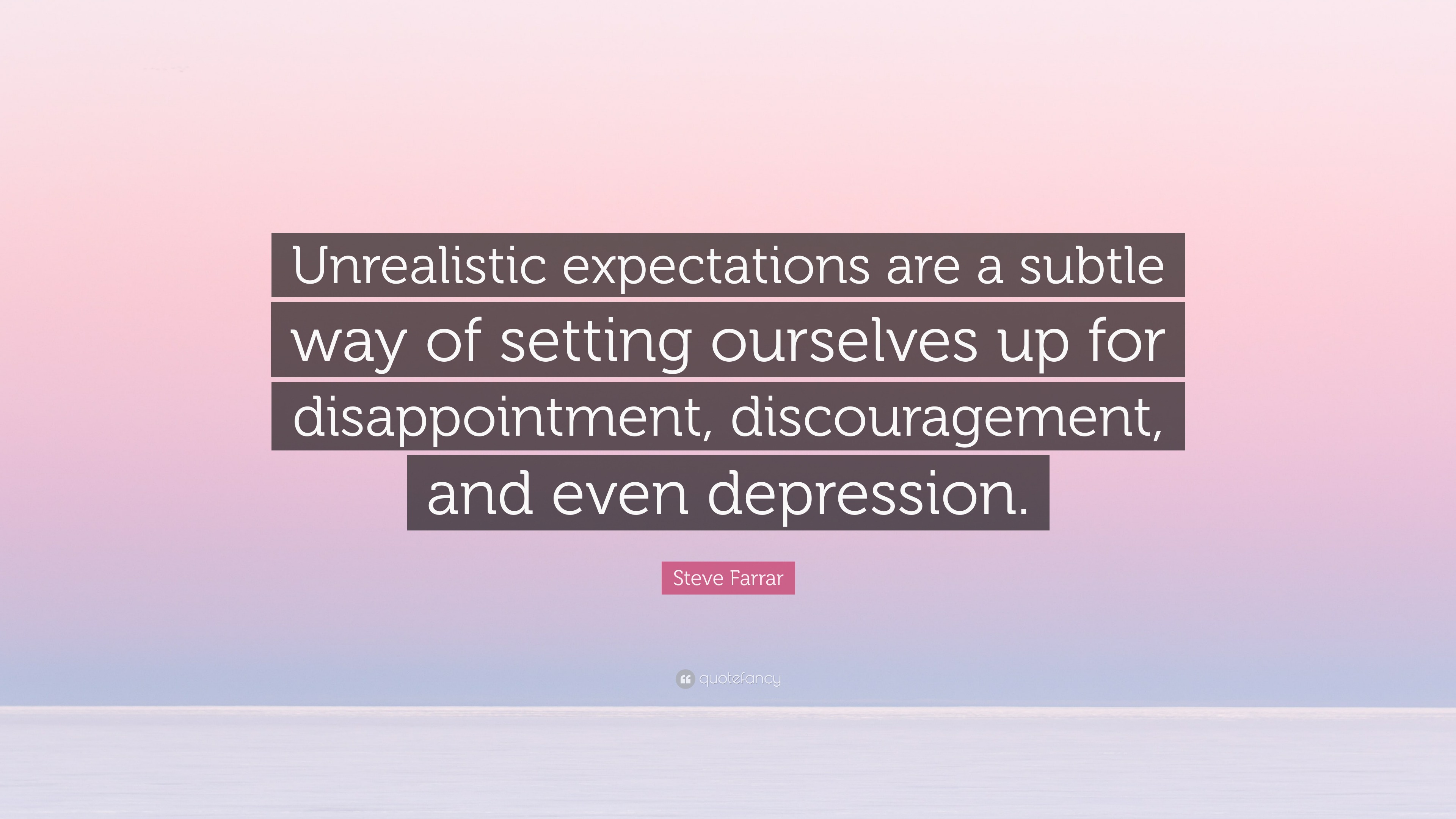 Steve Farrar Quote: “Unrealistic expectations are a subtle way of ...