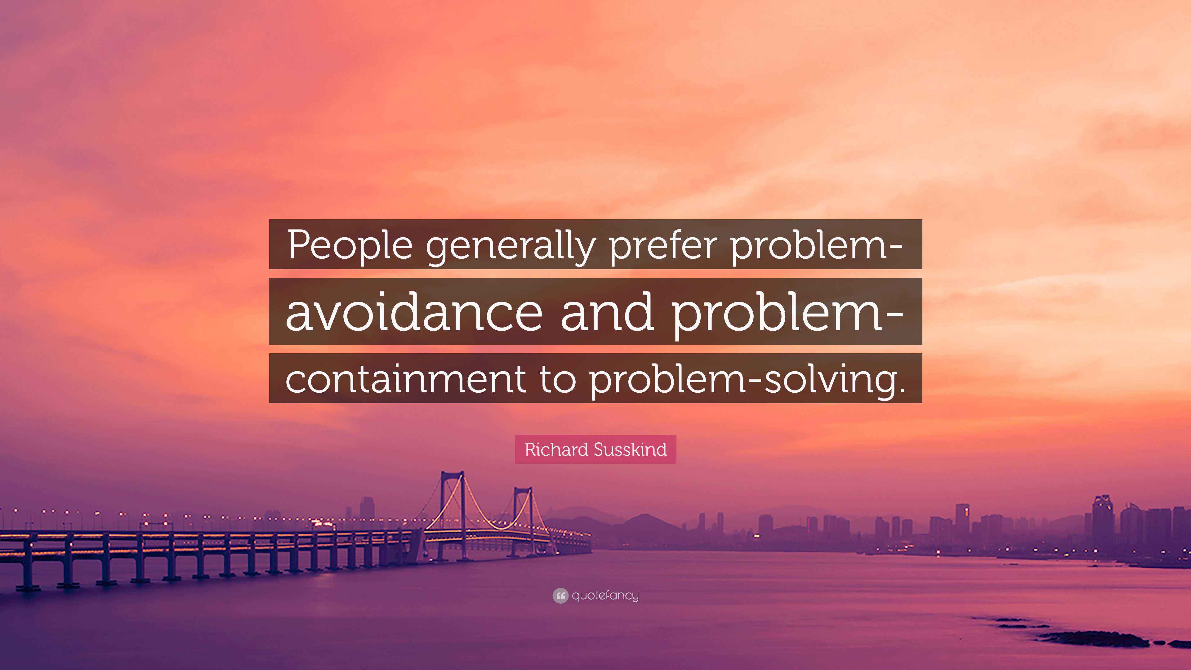 Richard Susskind Quote: “People generally prefer problem-avoidance and ...