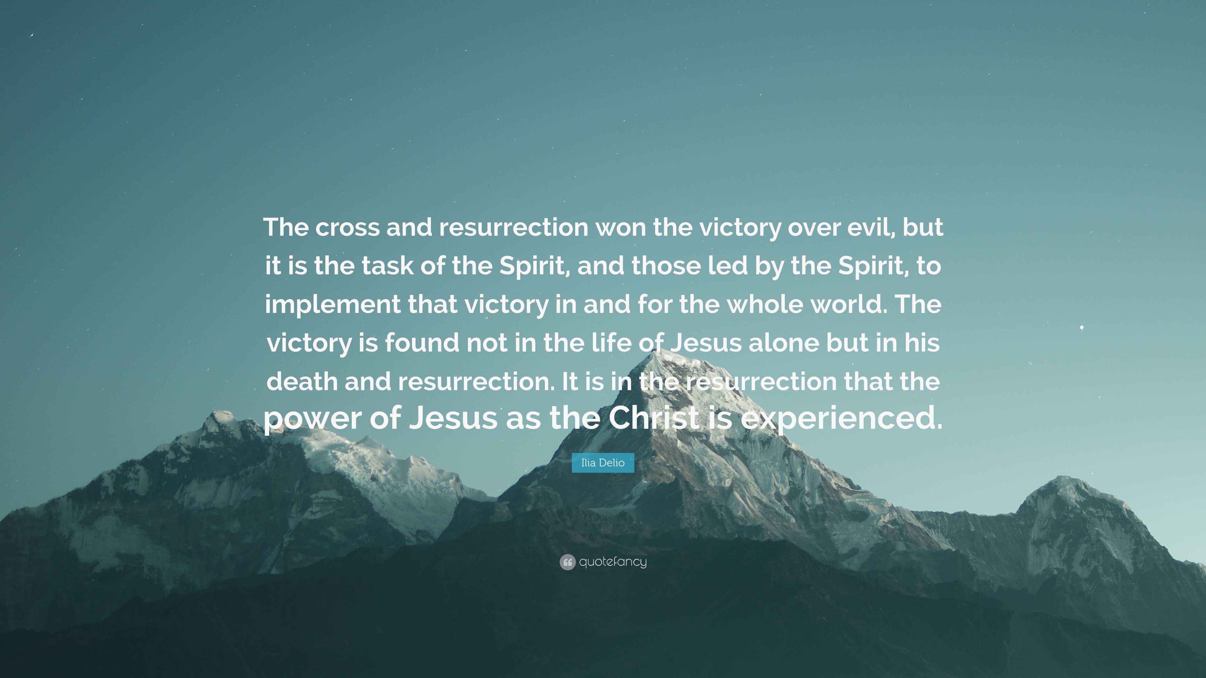Ilia Delio Quote: “The cross and resurrection won the victory over evil ...
