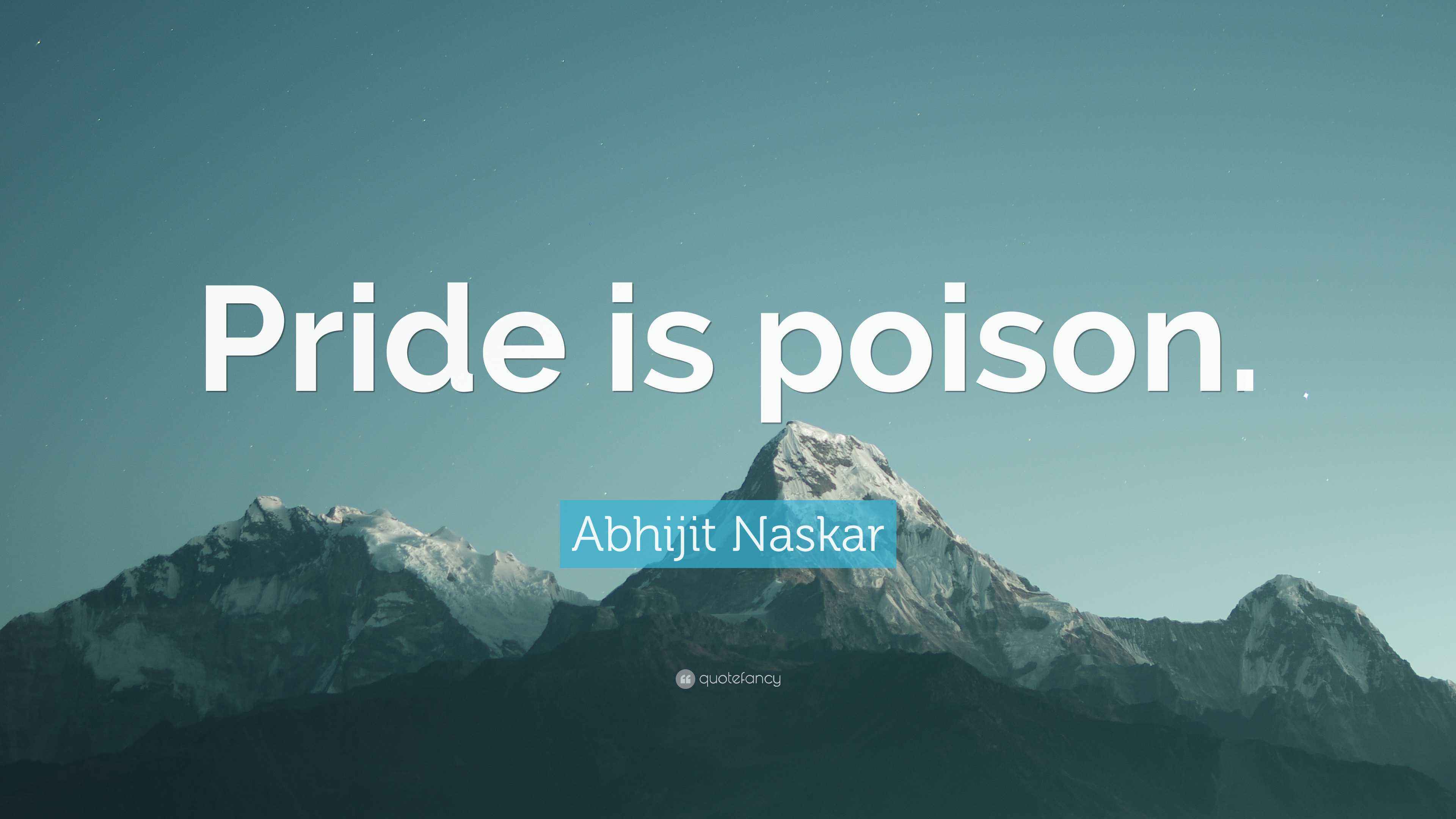Abhijit Naskar Quote: “Pride is poison.”