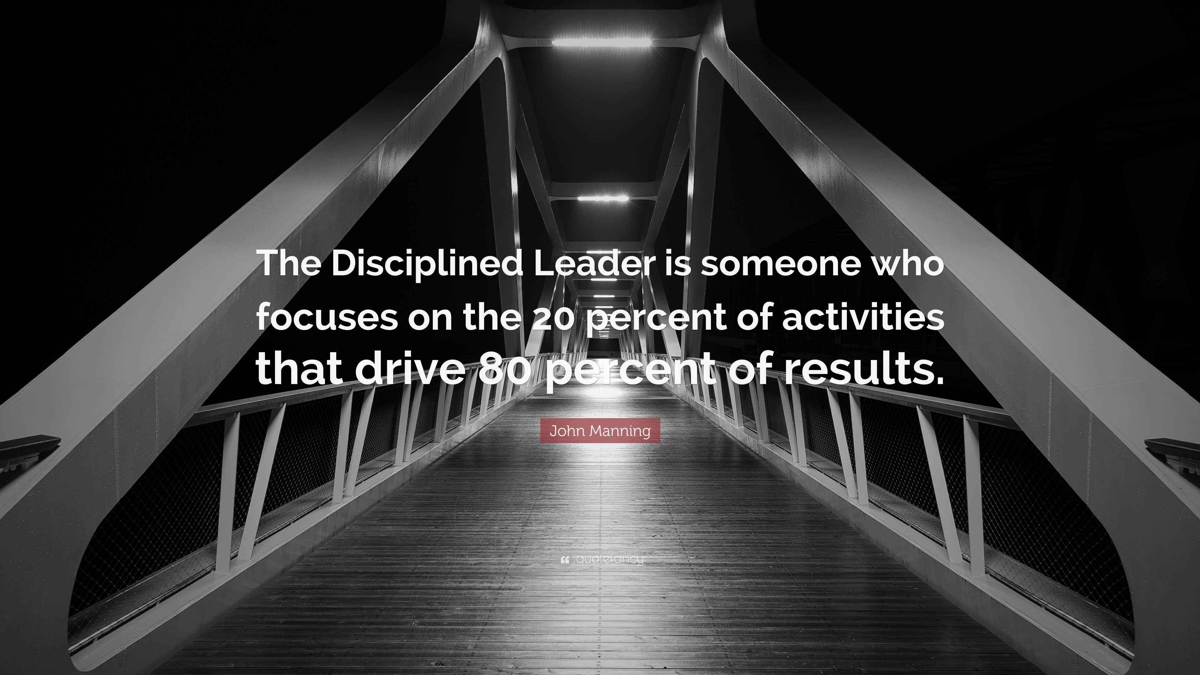 John Manning Quote: “The Disciplined Leader is someone who focuses on ...