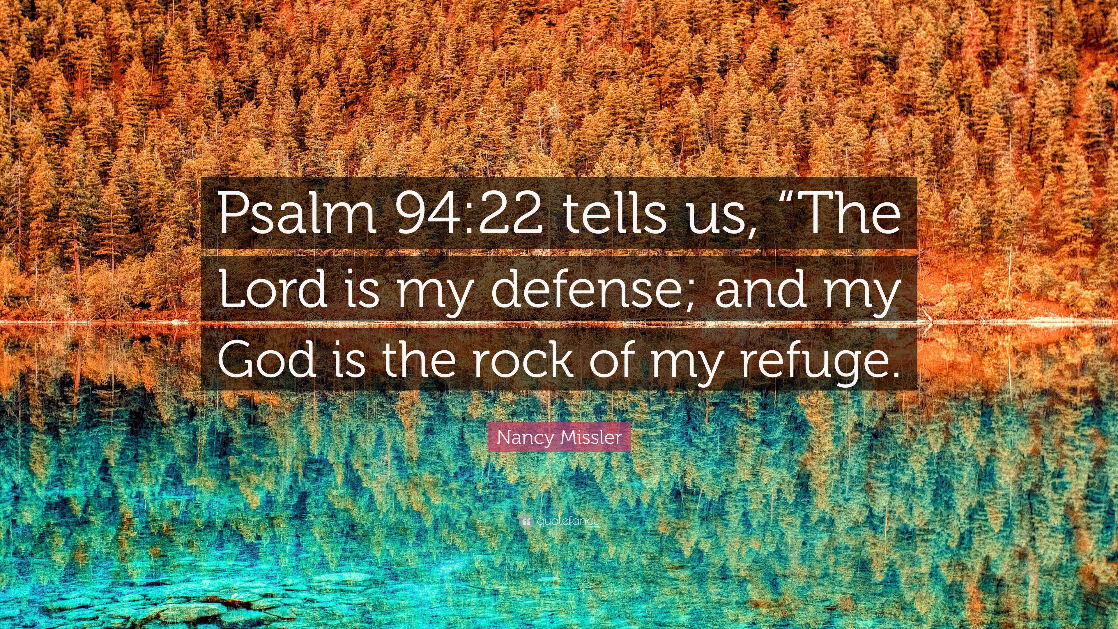 Nancy Missler Quote: “Psalm 94:22 tells us, “The Lord is my defense ...