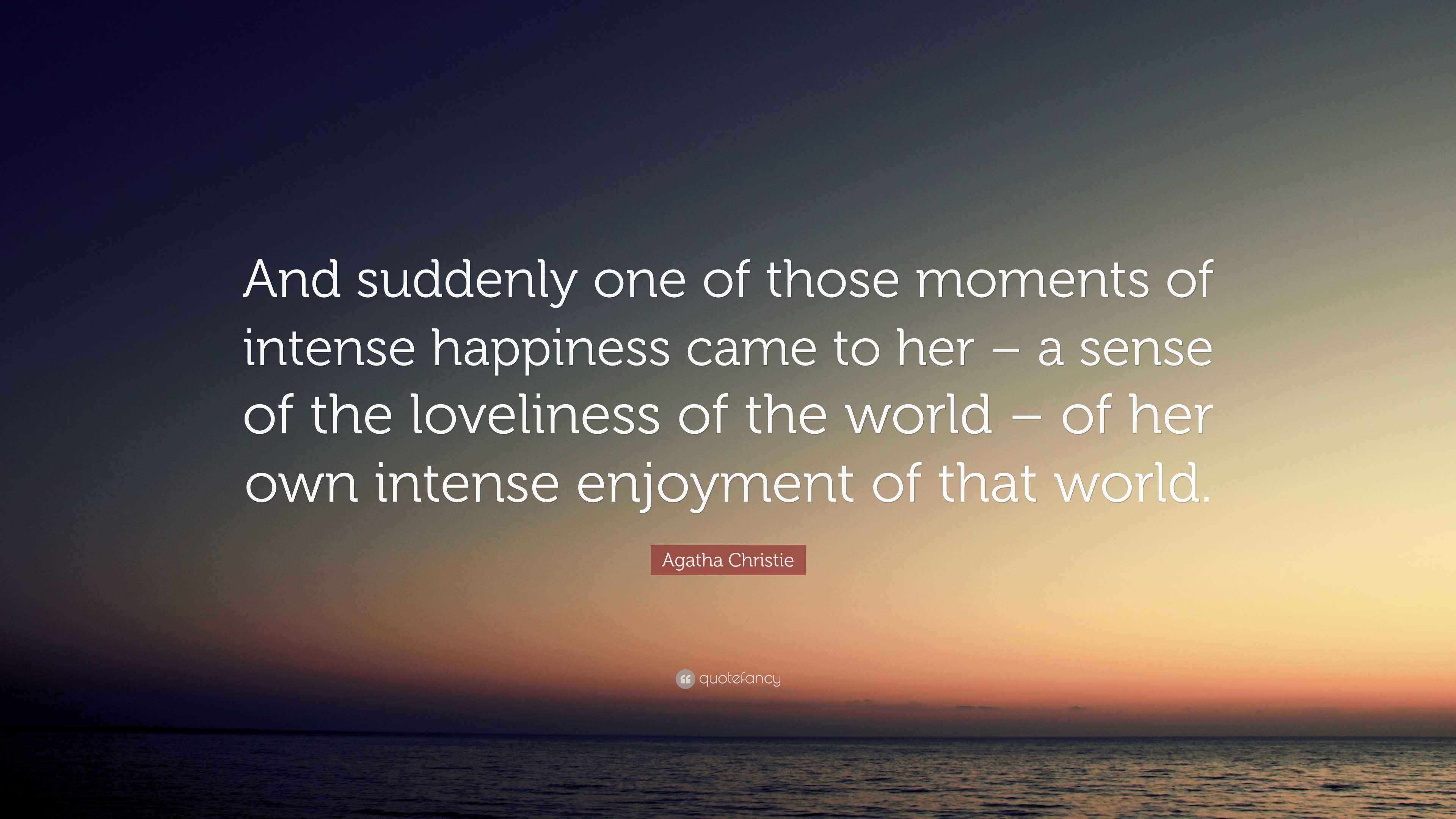 Agatha Christie Quote: “And suddenly one of those moments of intense ...