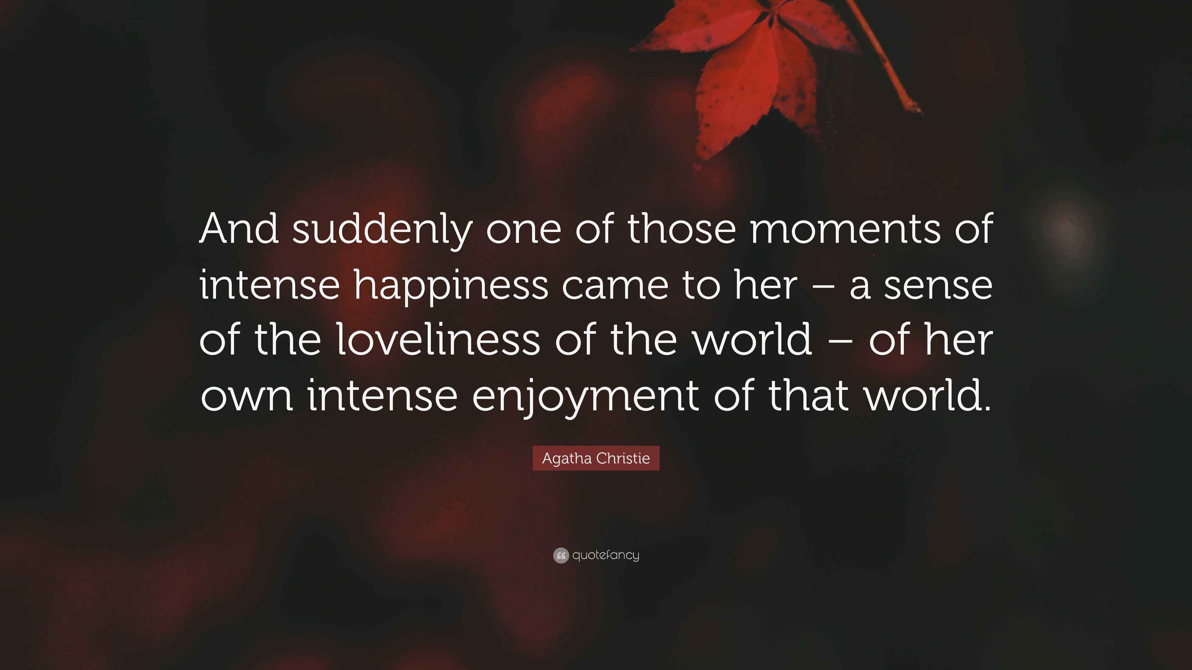 Agatha Christie Quote: “And suddenly one of those moments of intense ...