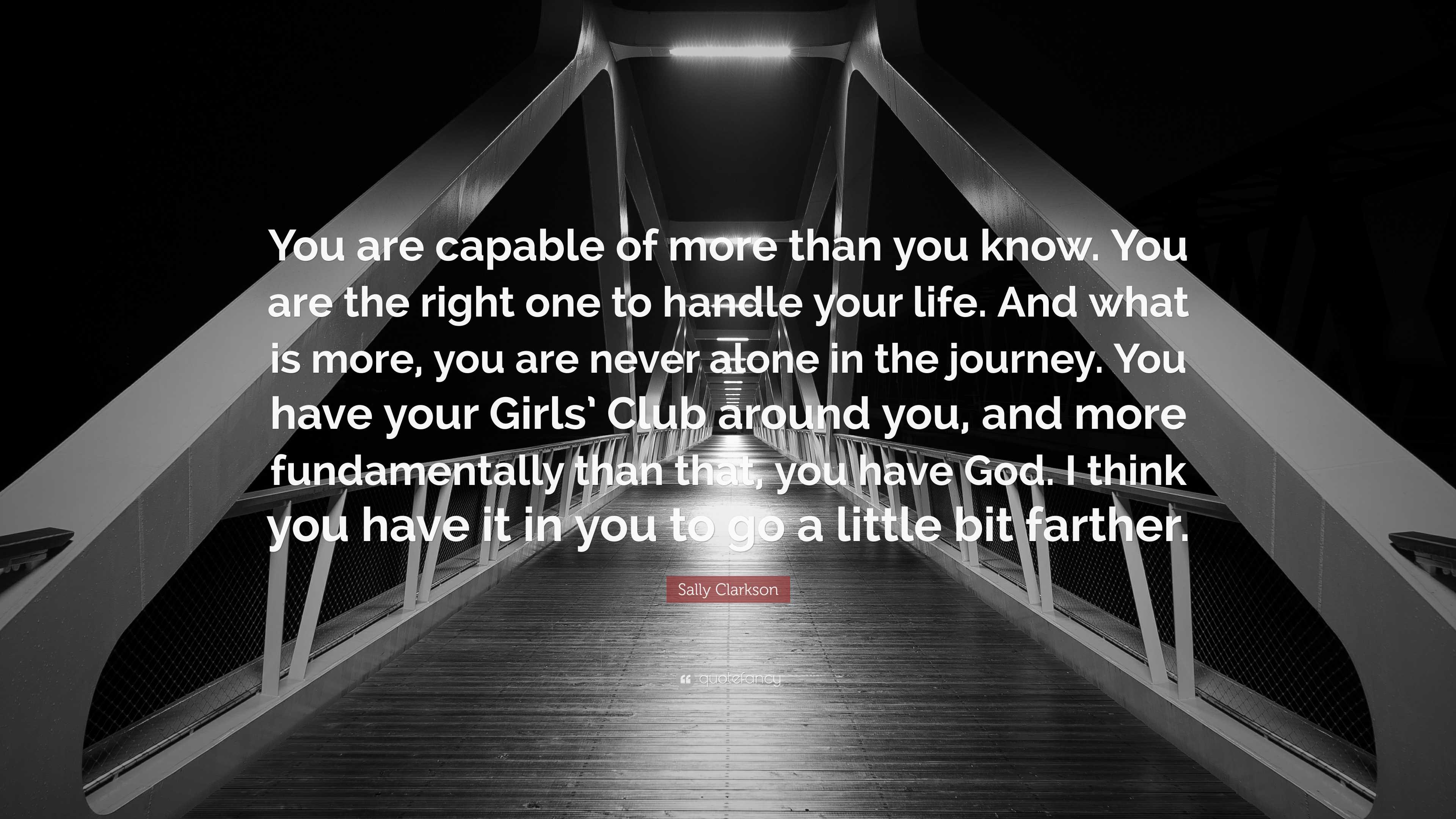 Sally Clarkson Quote: “You are capable of more than you know. You are ...