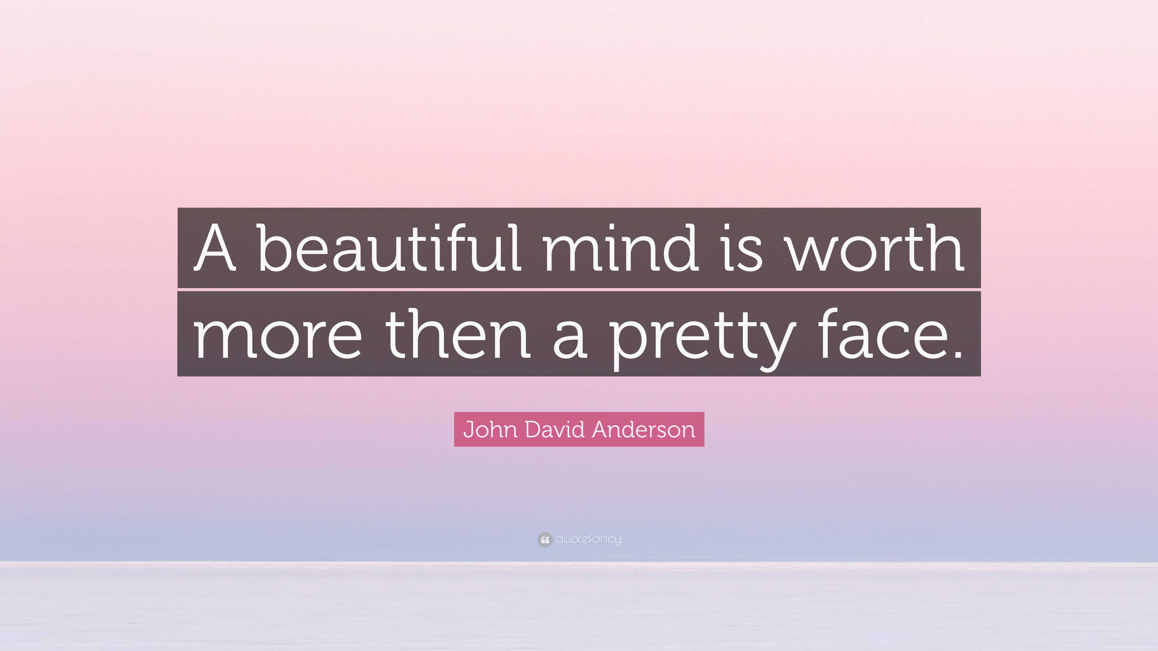 John David Anderson Quote: “A beautiful mind is worth more then a ...