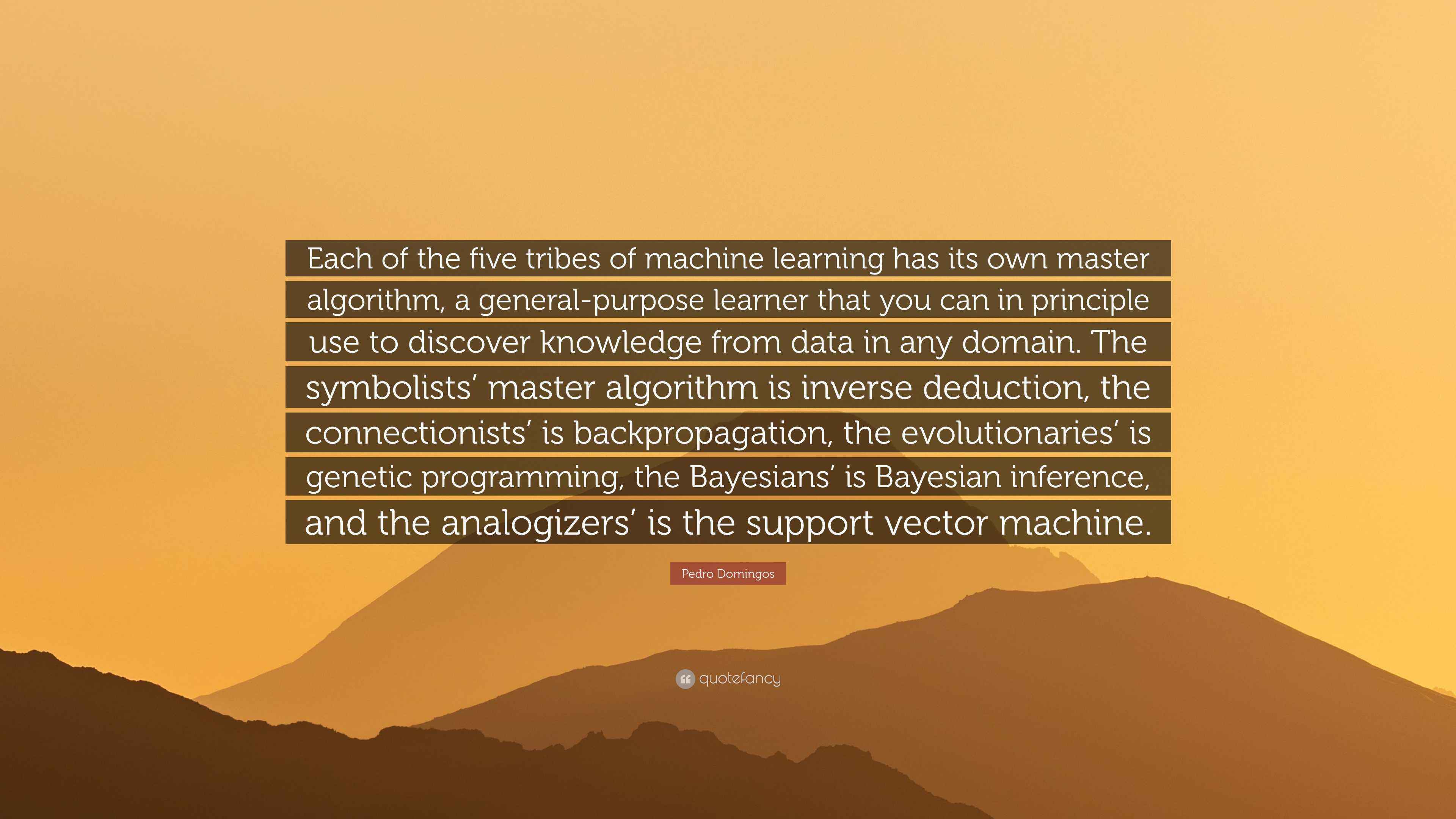 Pedro Domingos Quote: “Each of the five tribes of machine learning has ...
