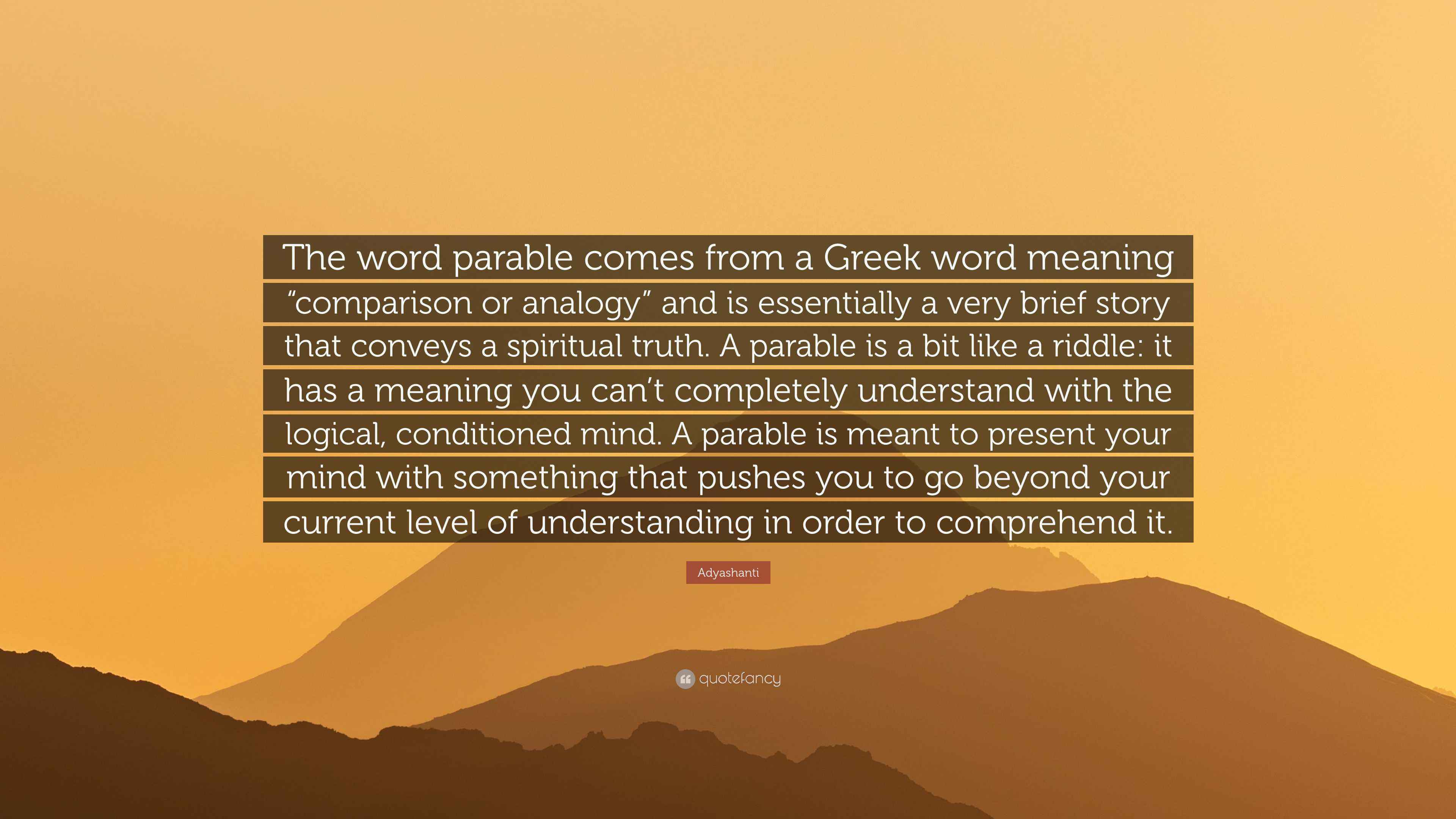 Adyashanti Quote: “The word parable comes from a Greek word meaning ...