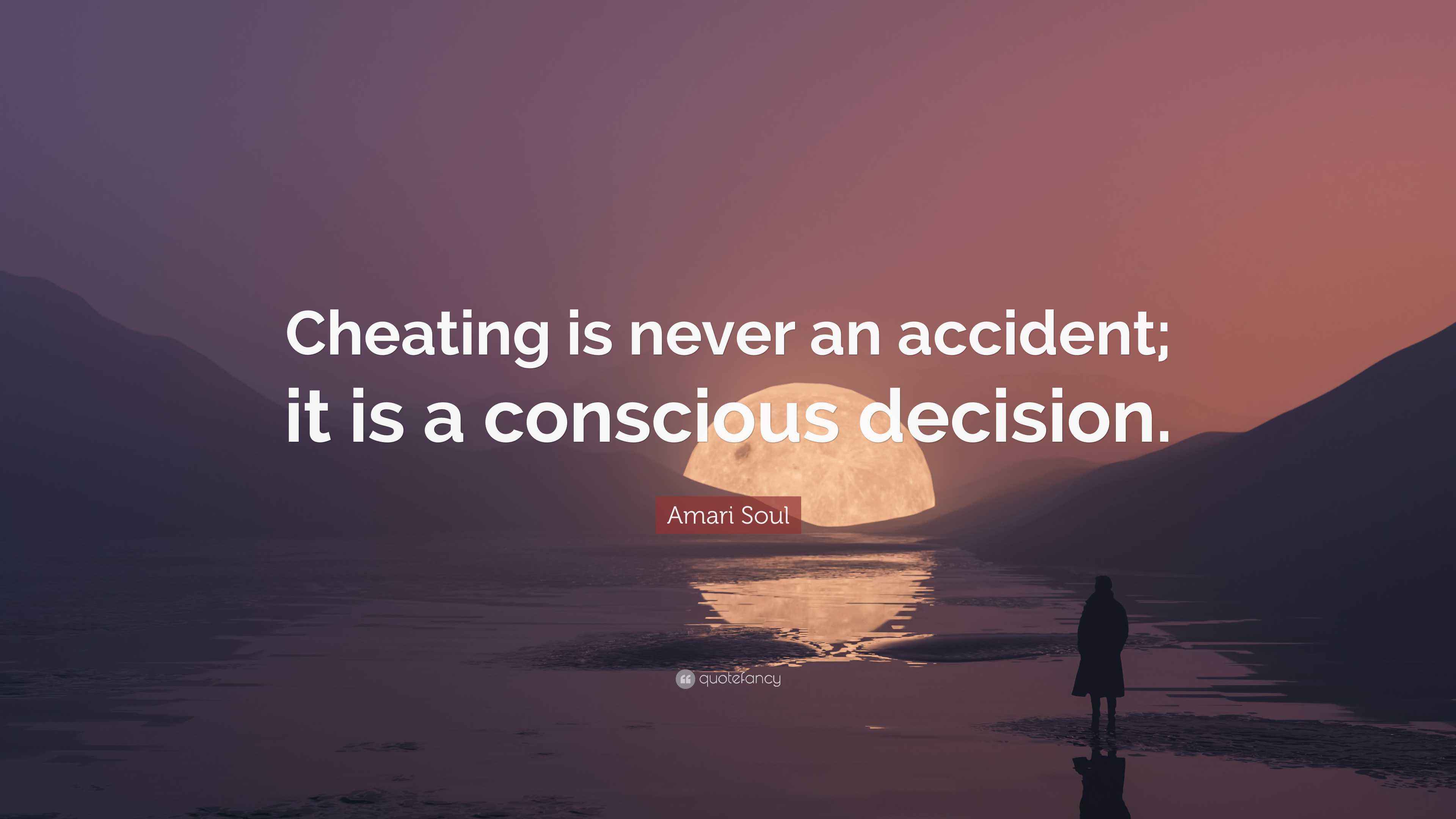 Amari Soul Quote: “Cheating is never an accident; it is a conscious ...