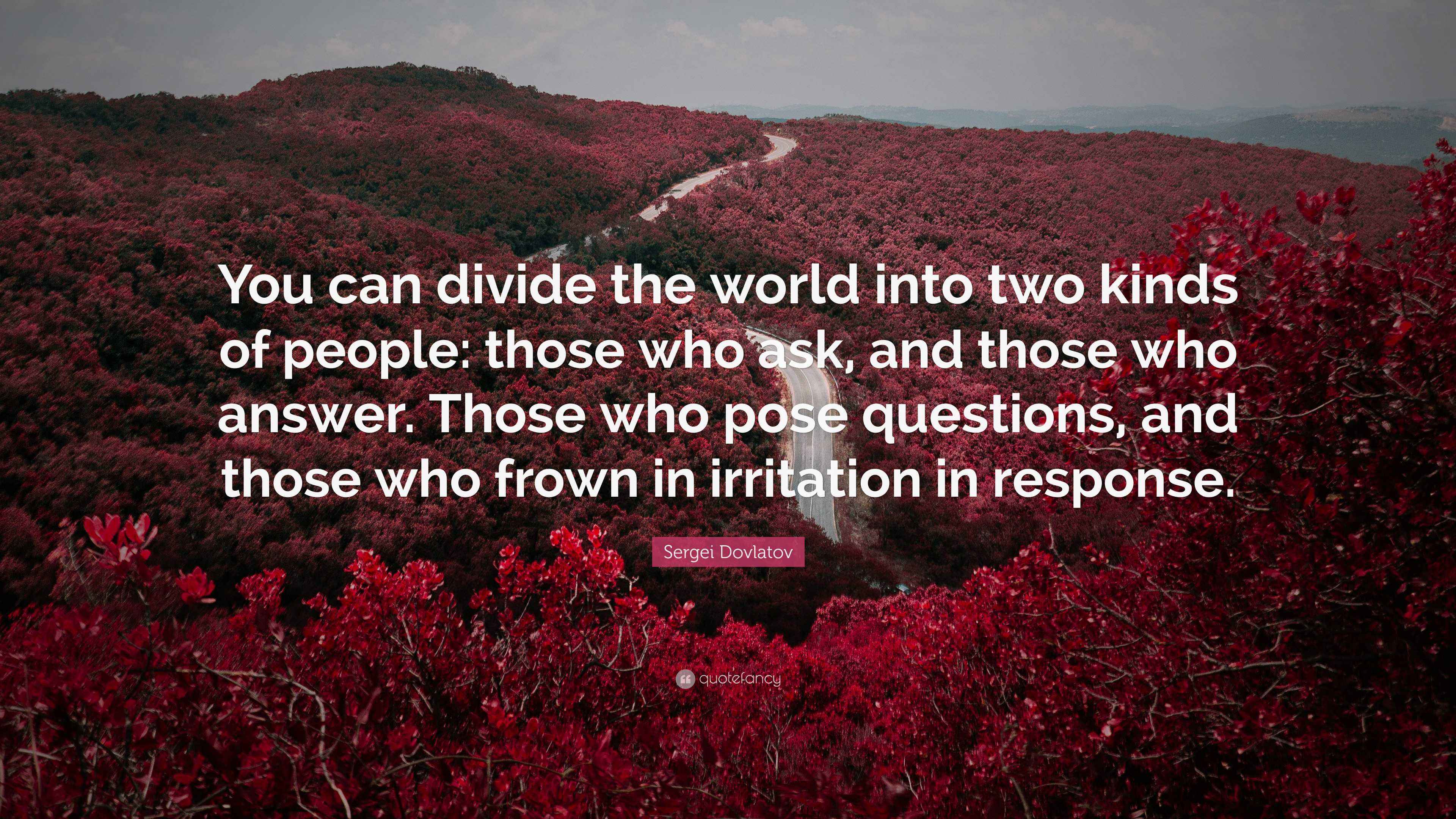 Sergei Dovlatov Quote: “You can divide the world into two kinds of ...