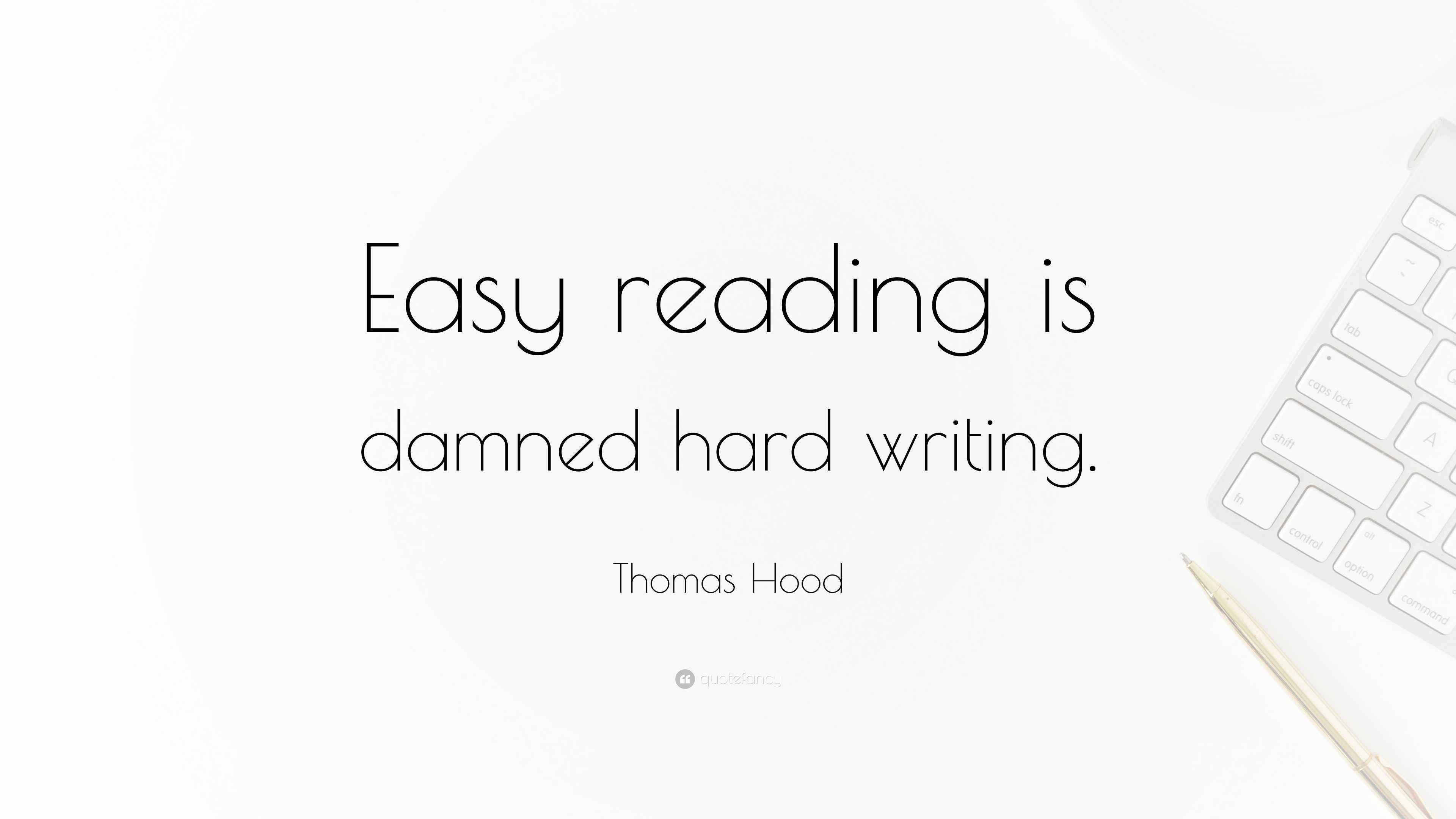 Thomas Hood Quote: “Easy reading is damned hard writing.”