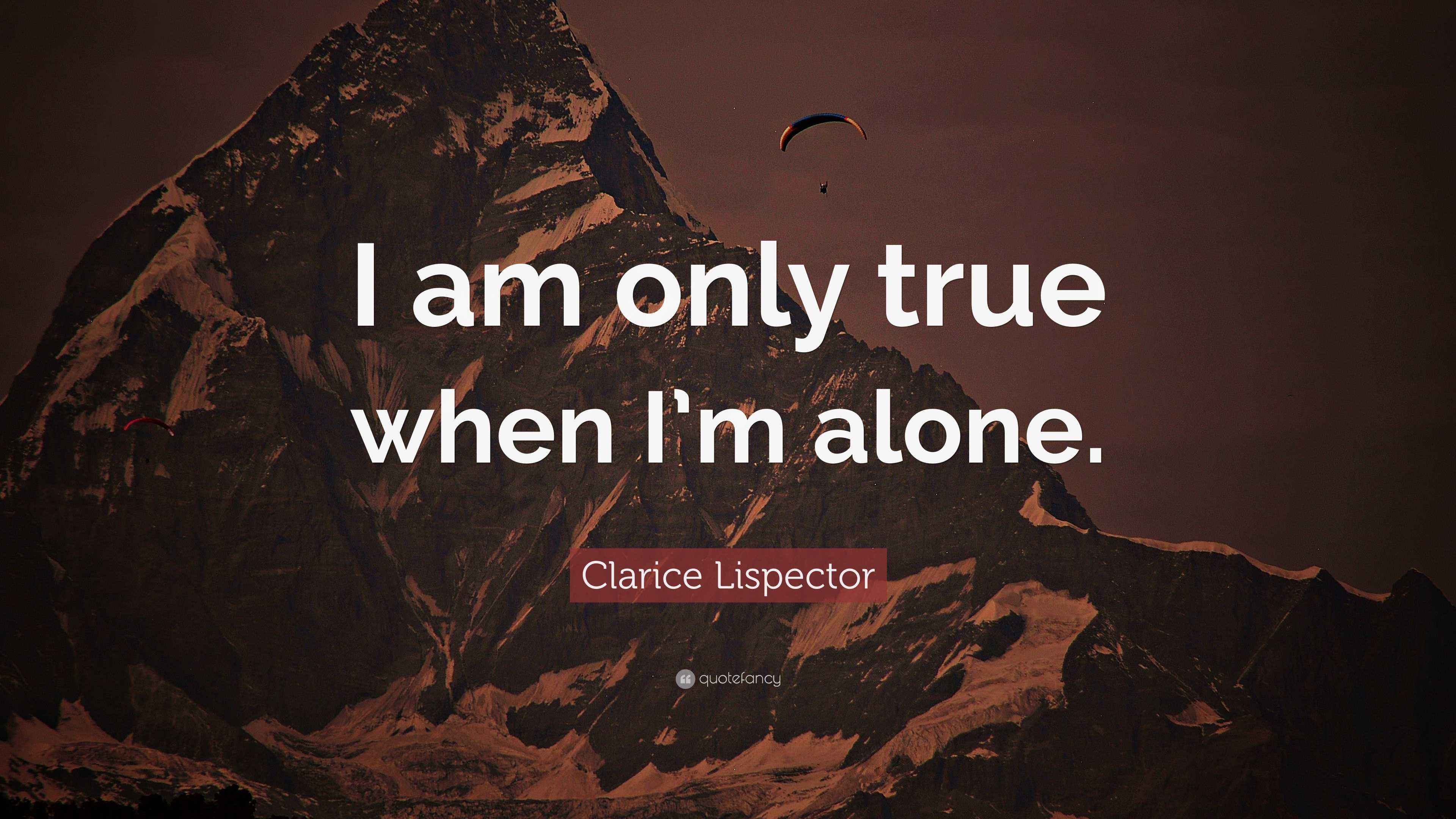 Clarice Lispector Quote: “I am only true when I’m alone.”