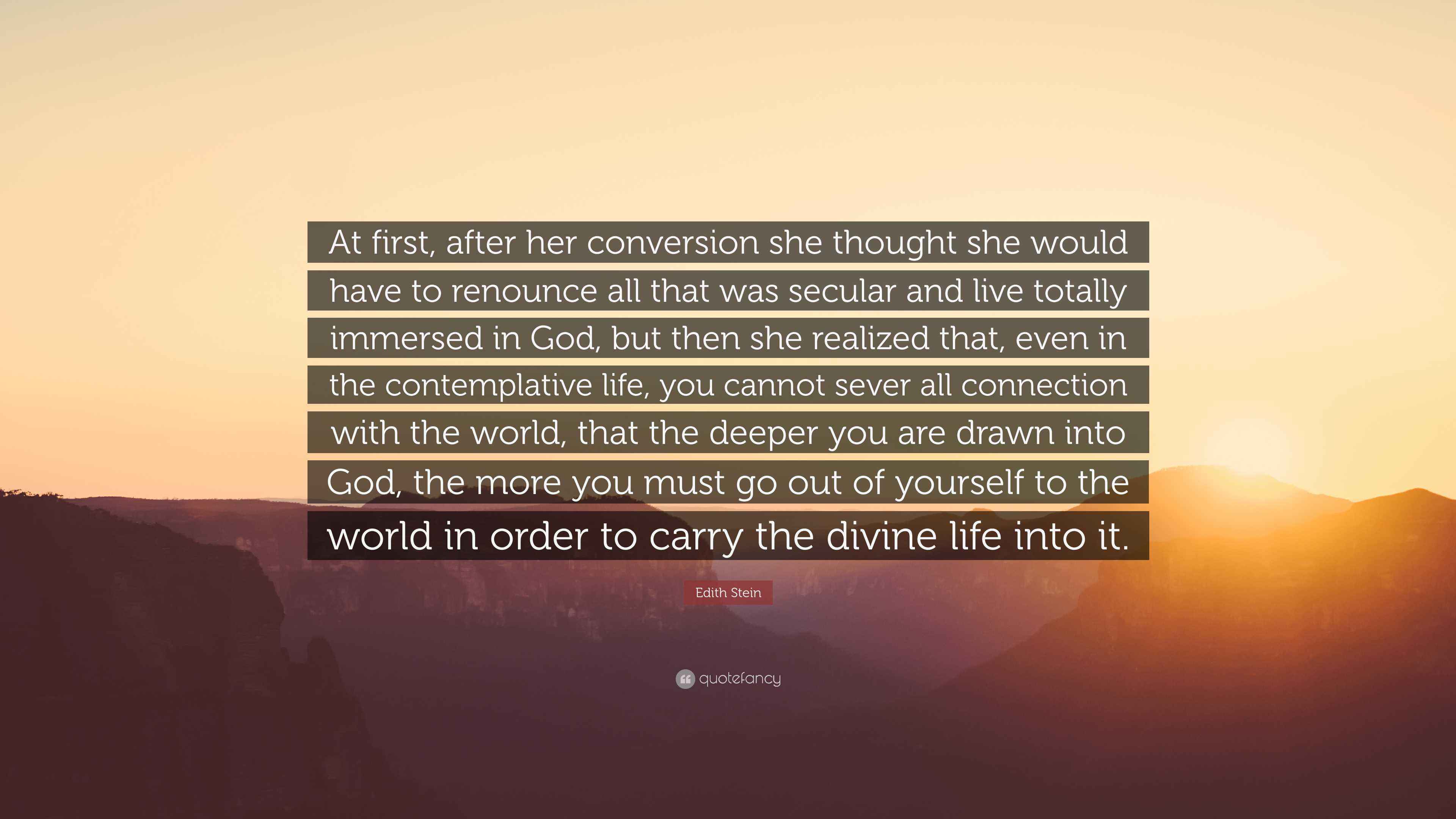 Edith Stein Quote: “At first, after her conversion she thought she ...