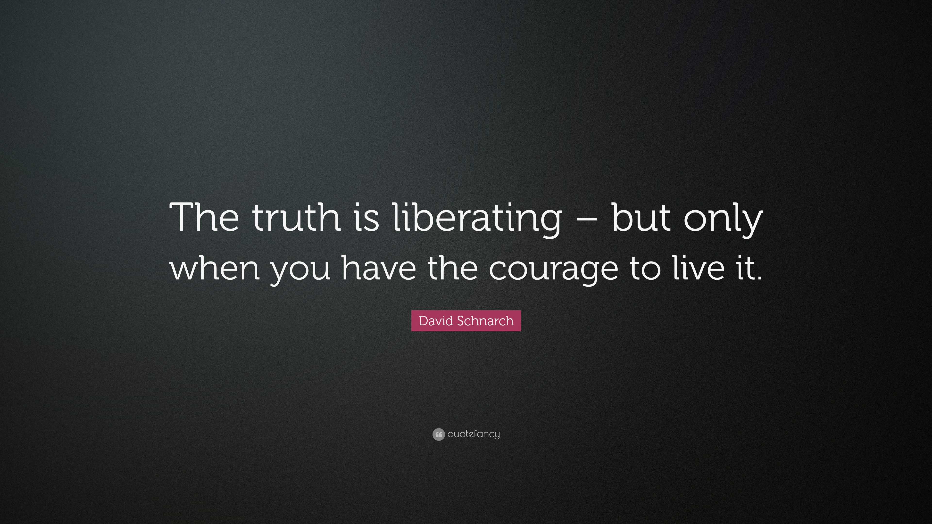 David Schnarch Quote: “The truth is liberating – but only when you have ...