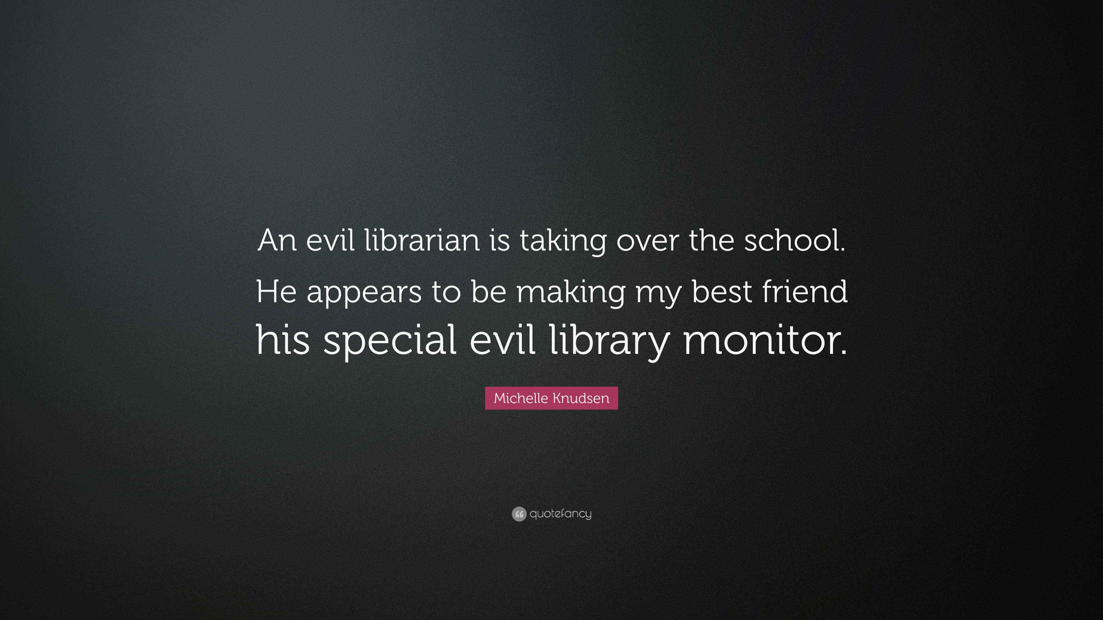 Michelle Knudsen Quote: “An evil librarian is taking over the school ...
