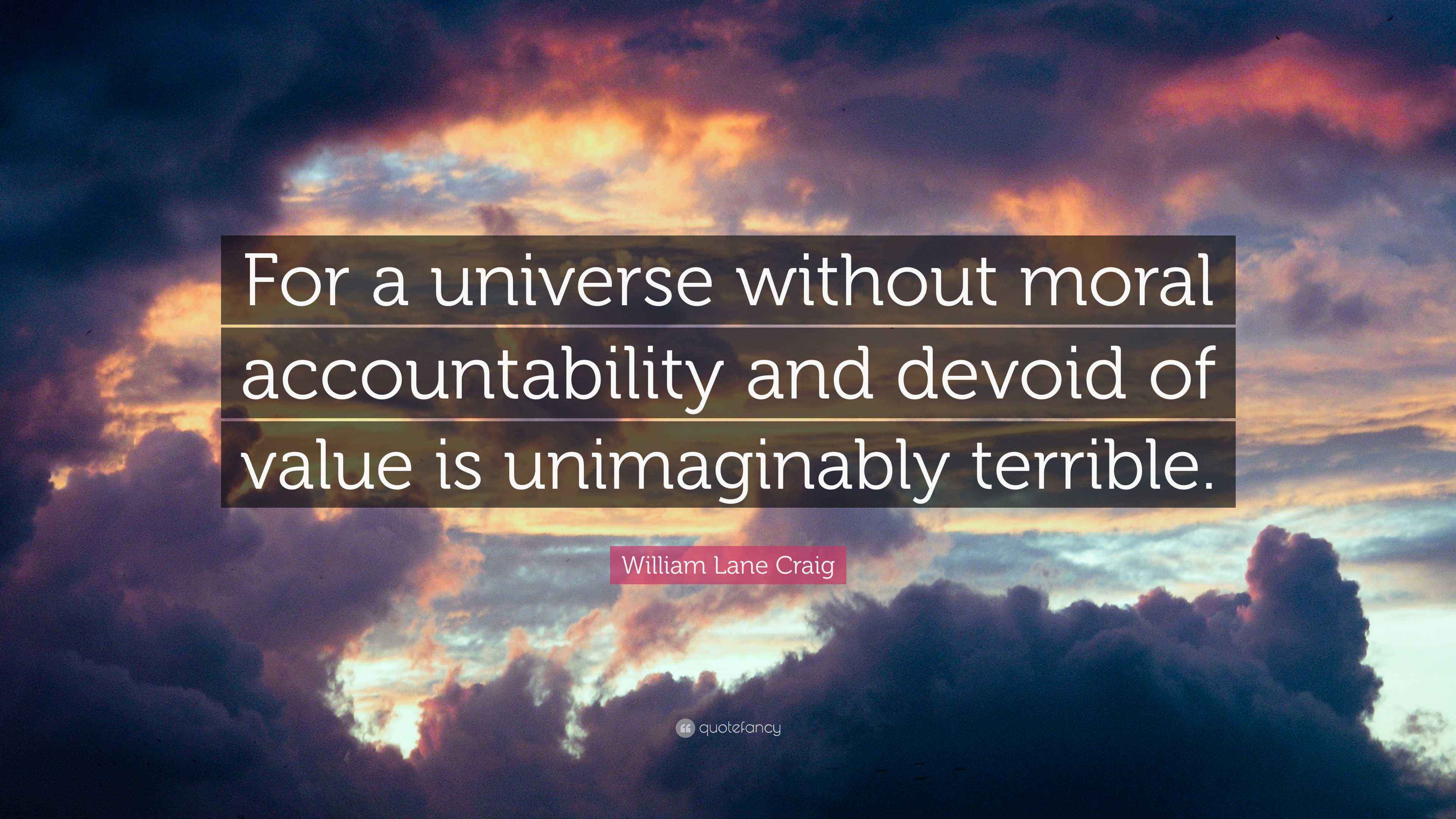 William Lane Craig Quote: “For a universe without moral accountability ...