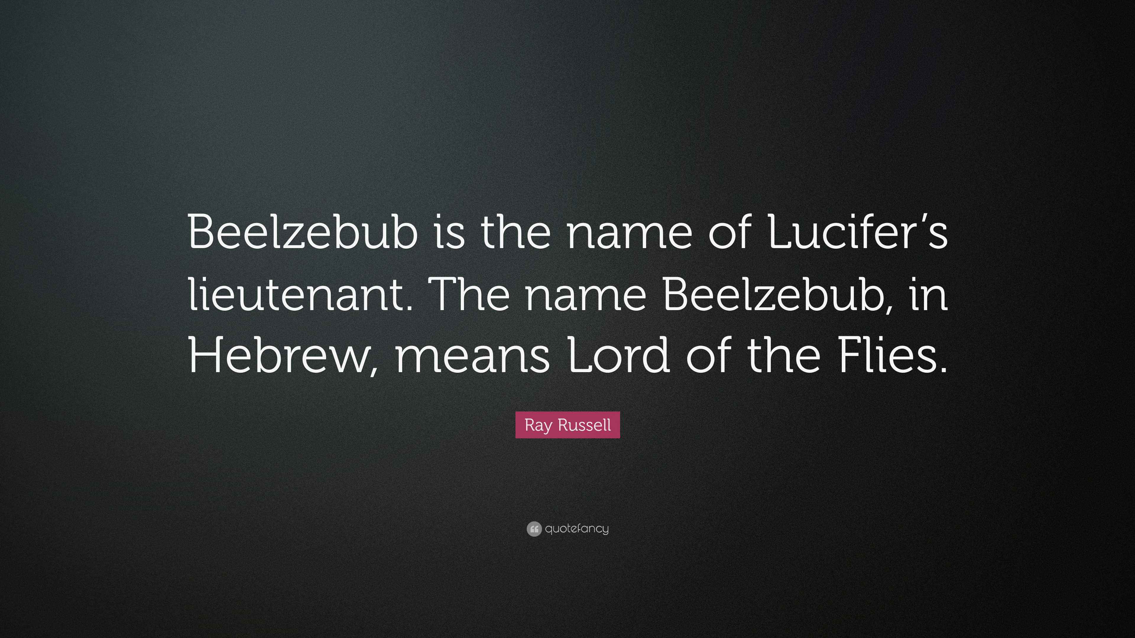Ray Russell Quote: “Beelzebub is the name of Lucifer’s lieutenant. The ...