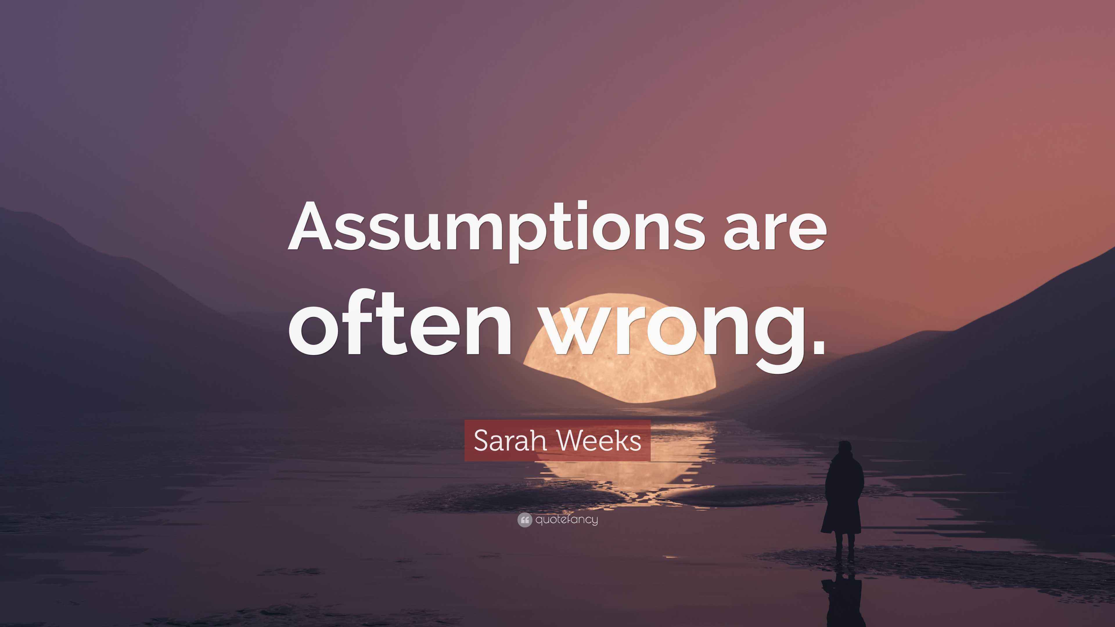 Sarah Weeks Quote: “Assumptions are often wrong.”