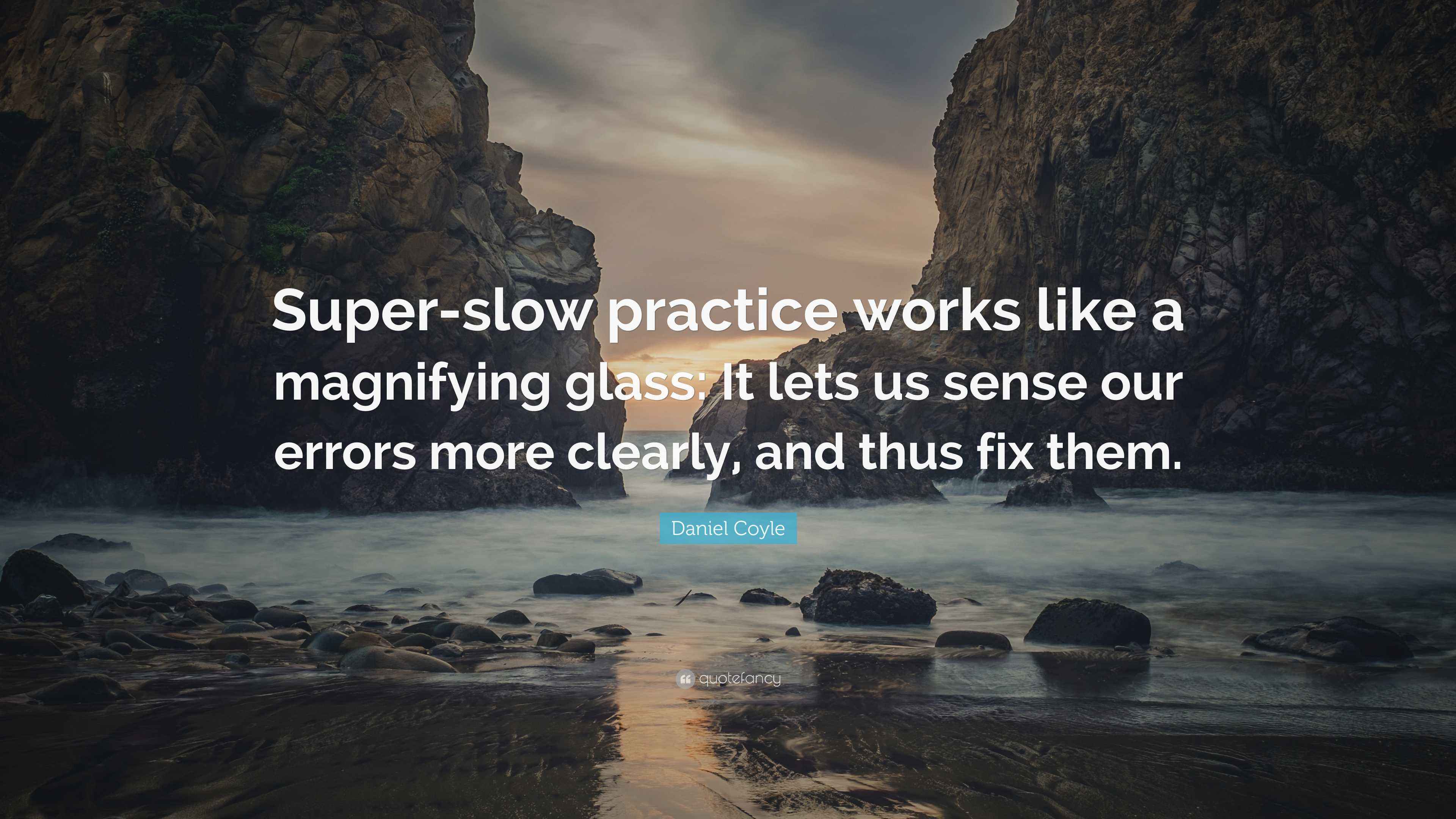 Daniel Coyle Quote: “Super-slow practice works like a magnifying glass ...