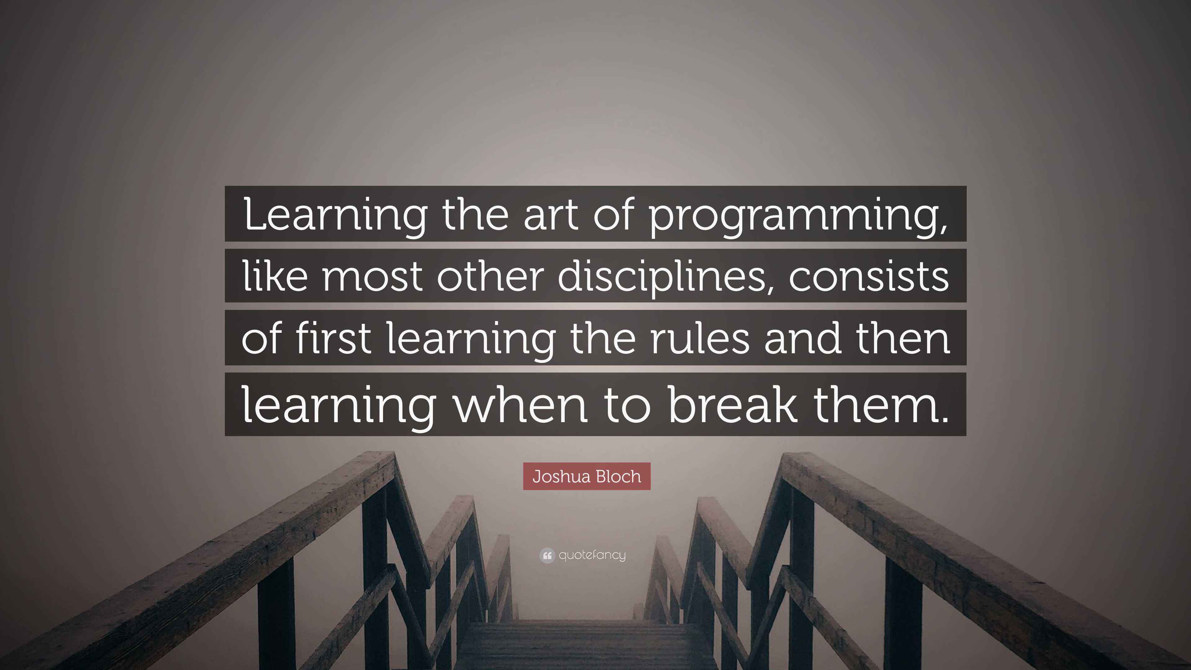 Joshua Bloch Quote: “Learning the art of programming, like most other ...