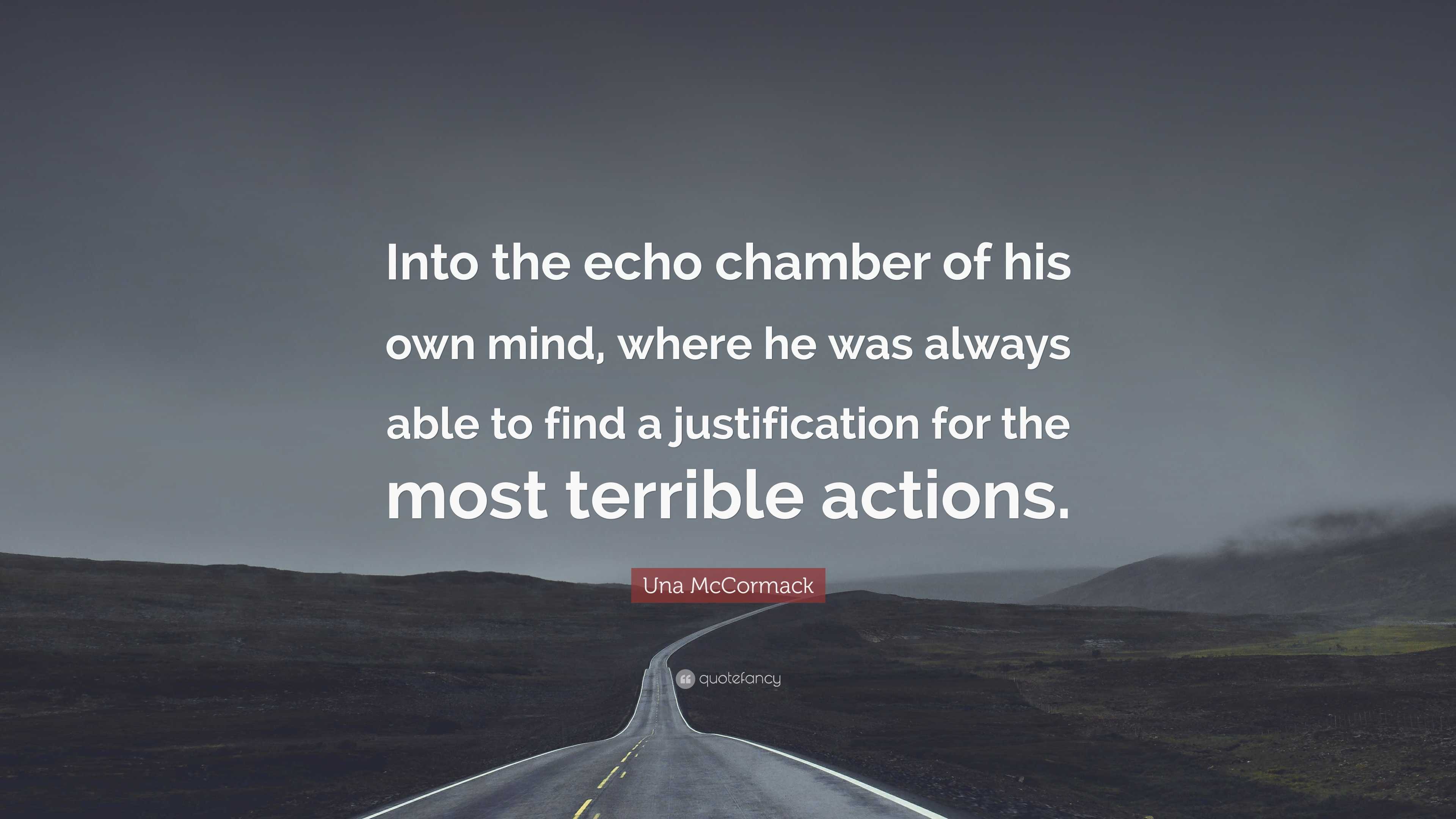 Una McCormack Quote: “Into the echo chamber of his own mind, where he ...