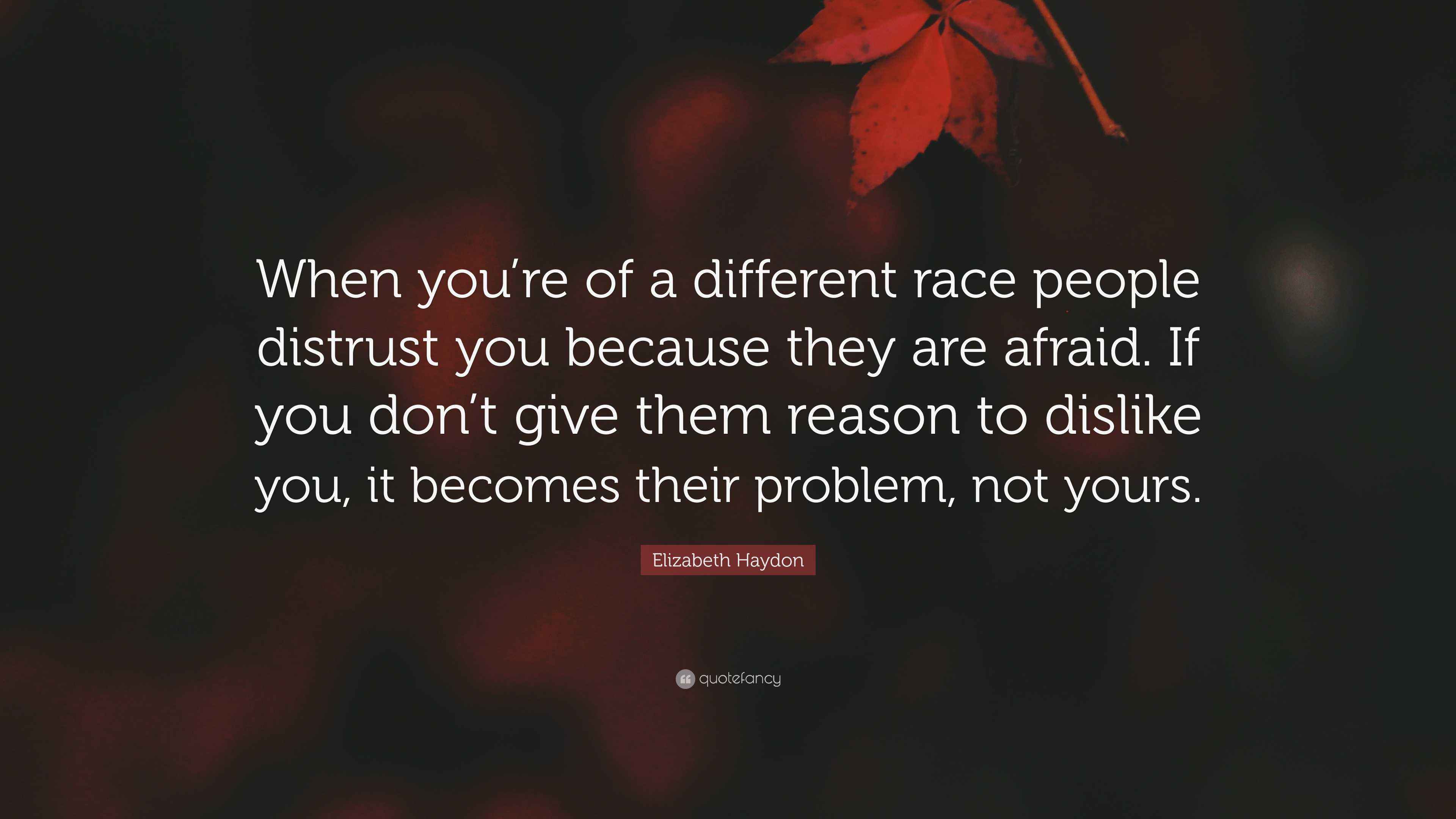 Elizabeth Haydon Quote: “When you’re of a different race people ...