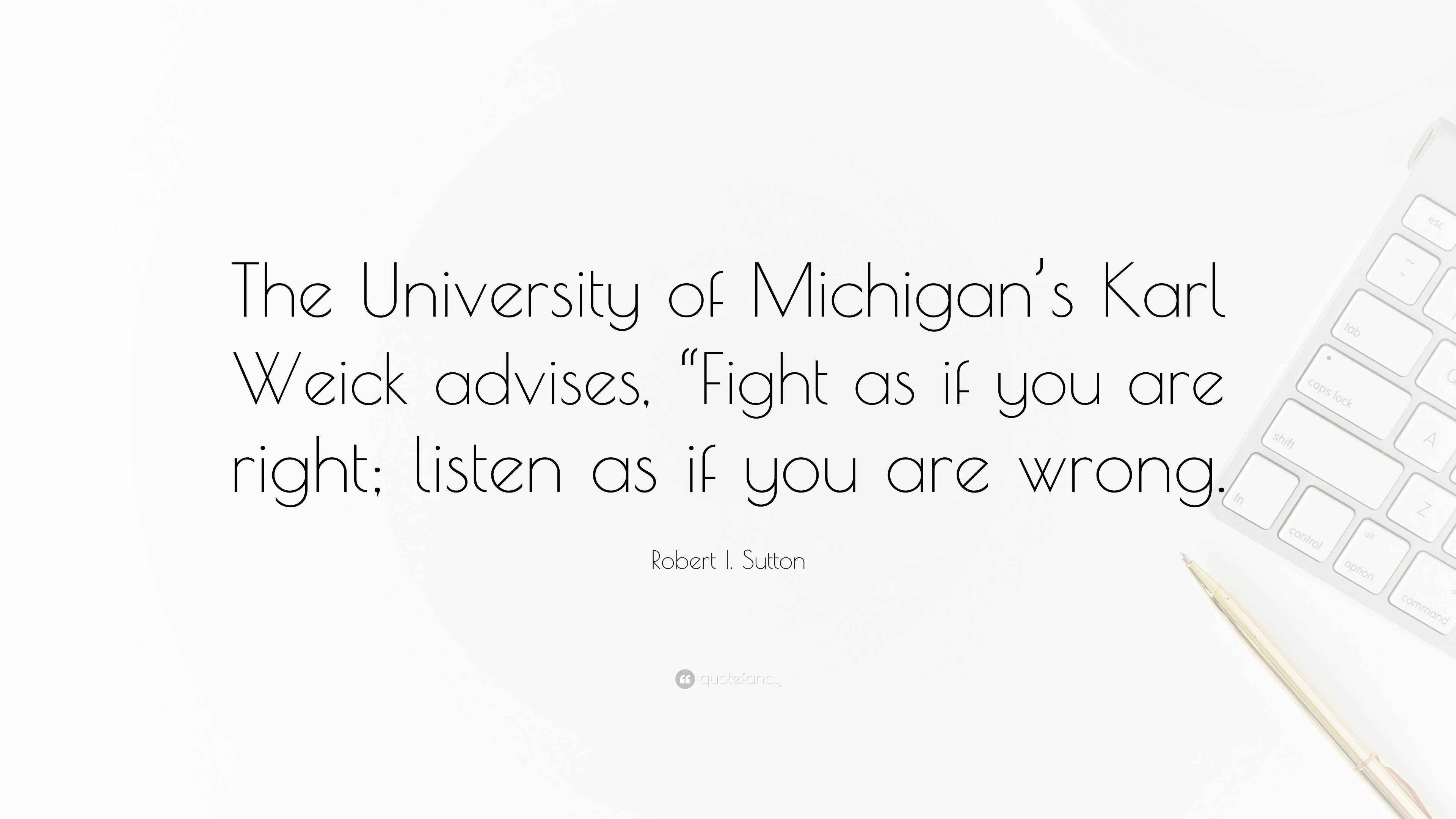 Robert I. Sutton Quote: “The University of Michigan’s Karl Weick ...