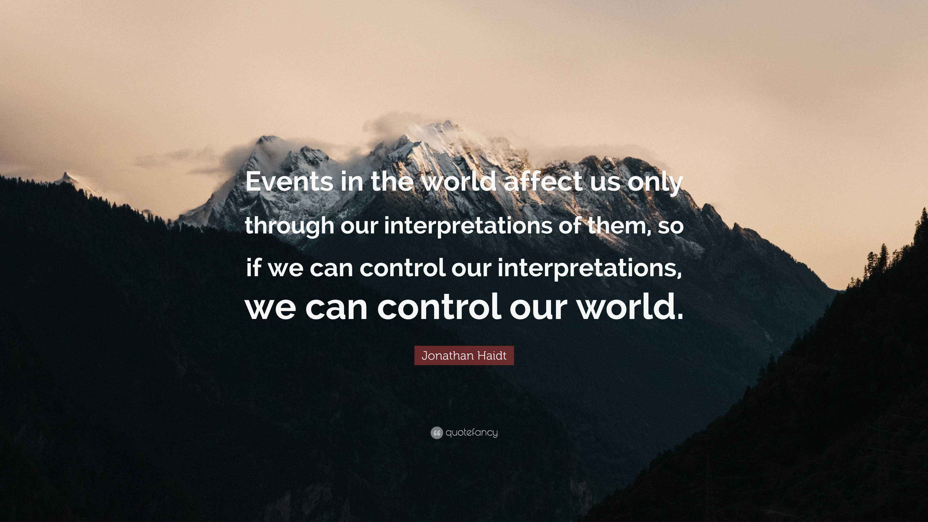 Jonathan Haidt Quote: “Events in the world affect us only through our ...